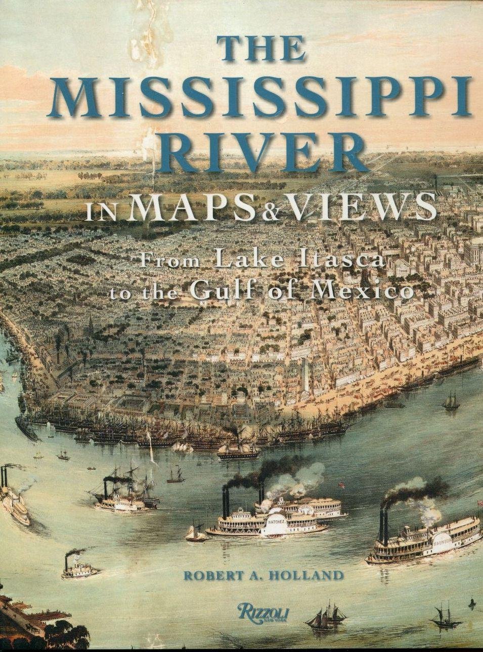 The Mississippi River in Maps & Views: From Lake Itasca to The Gulf of ...