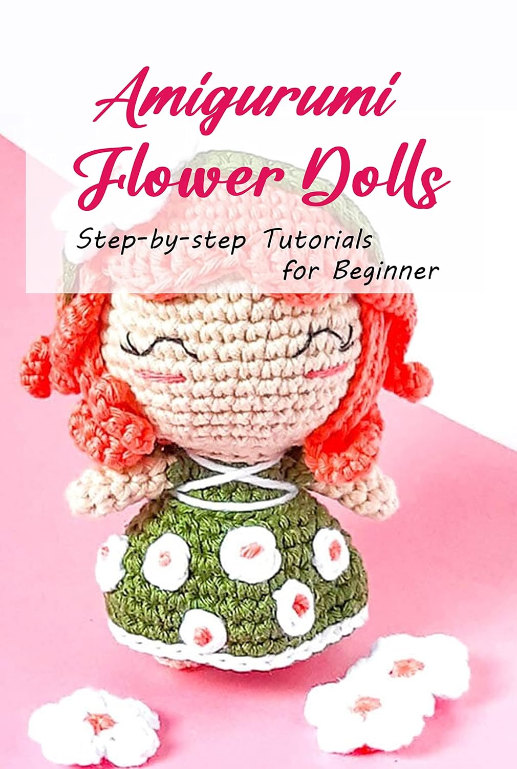 Amazon.com: Amigurumi Flower Dolls: Step-by-step Tutorials for Beginner ...