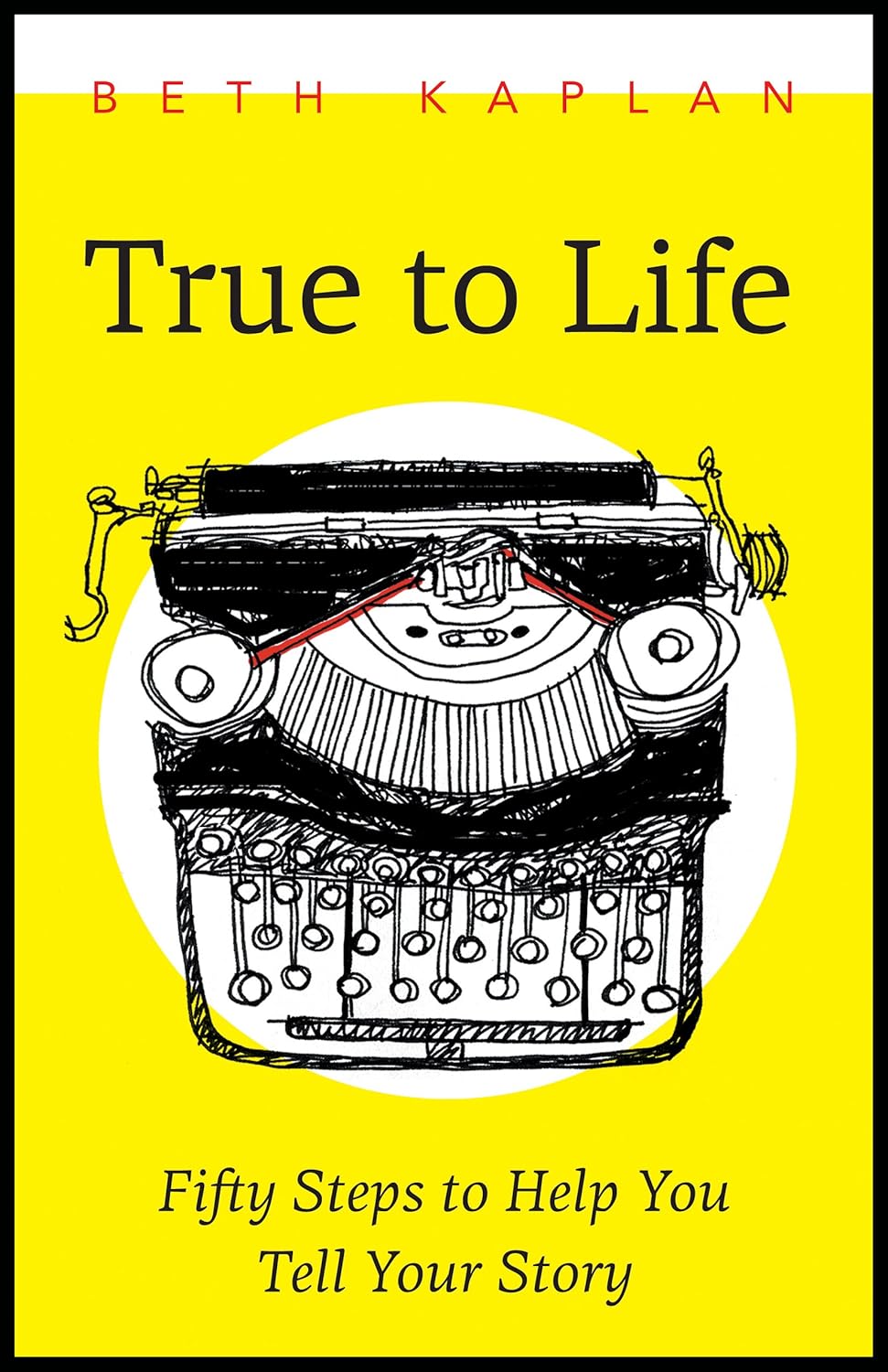 Amazon.com: True to Life: Fifty Steps to Help You Write Your Story ...