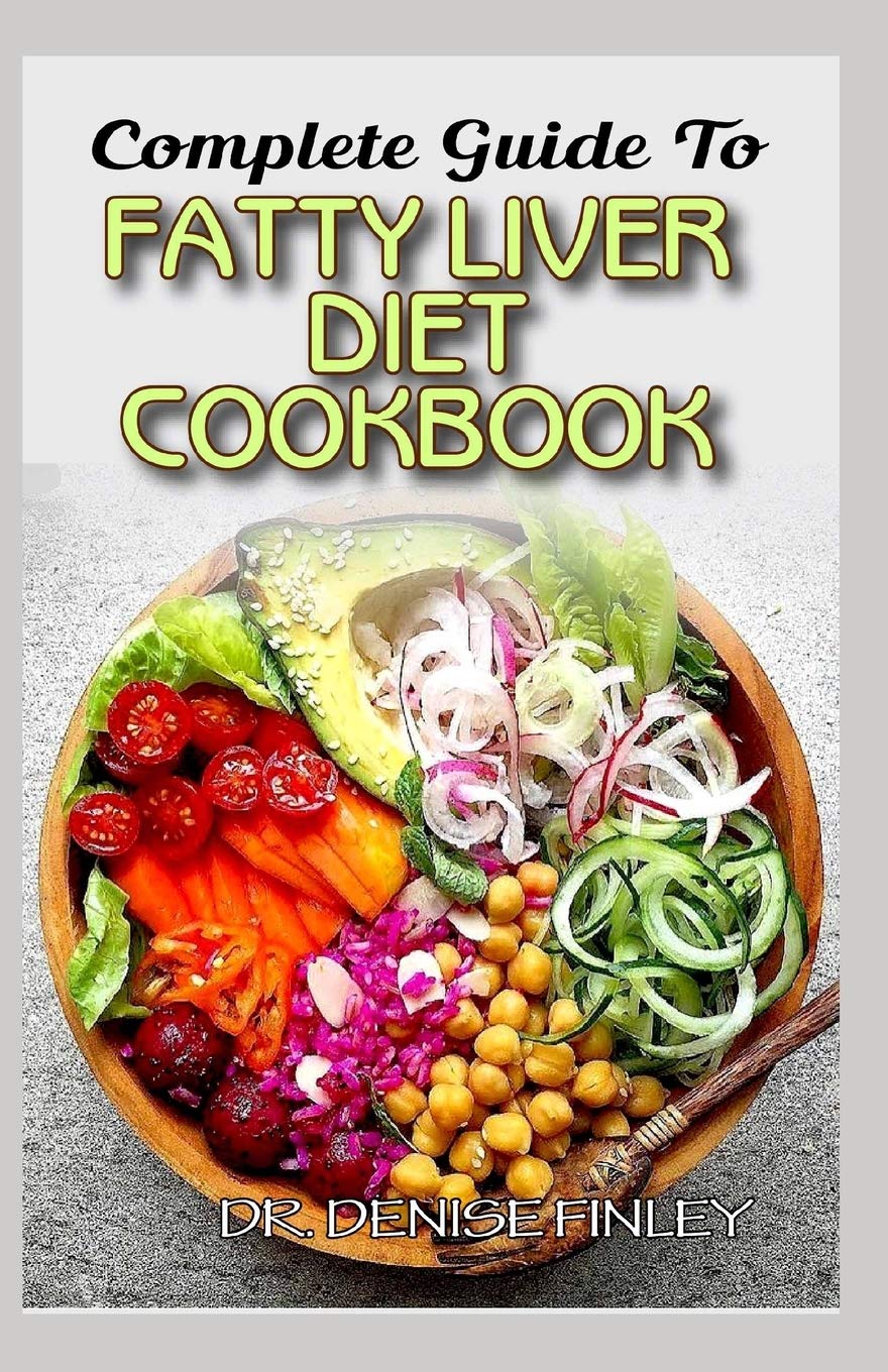 Complete Guide To Fatty Liver Diet Cookbook: Homemade, Quick and Easy ...