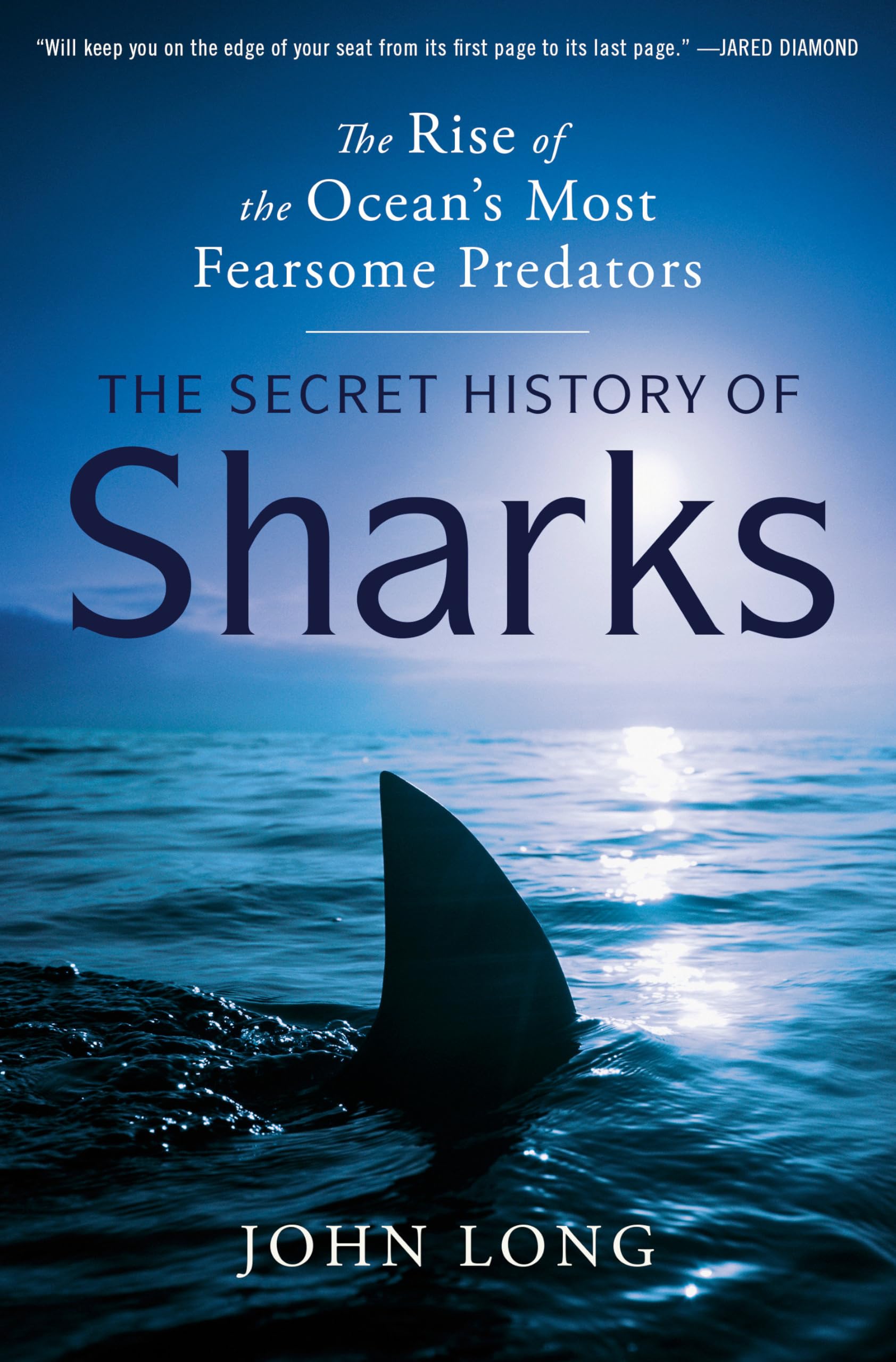 The Secret History of Sharks: The Rise of the Ocean's Most Fearsome ...