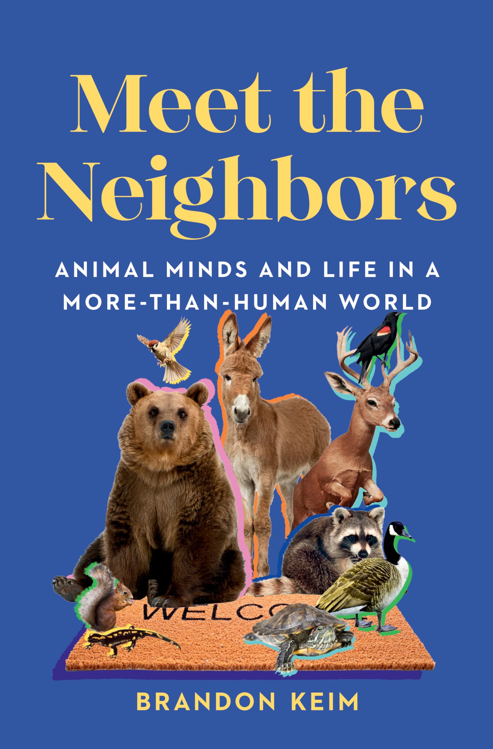 Meet the Neighbors: Animal Minds and Life in a More-than-Human World ...