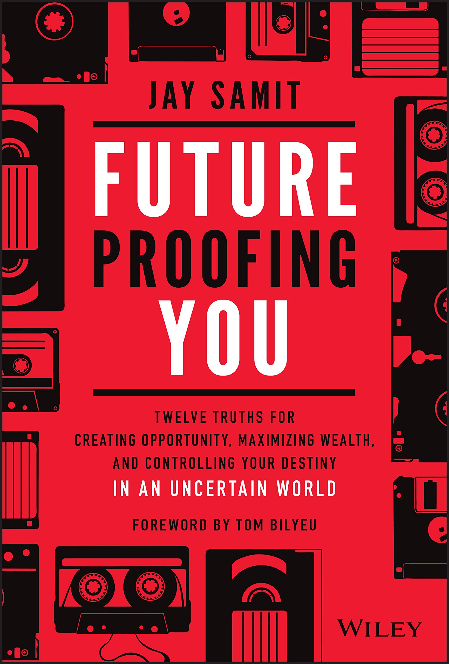 Future-Proofing You: Twelve Truths for Creating Opportunity, Maximizing ...