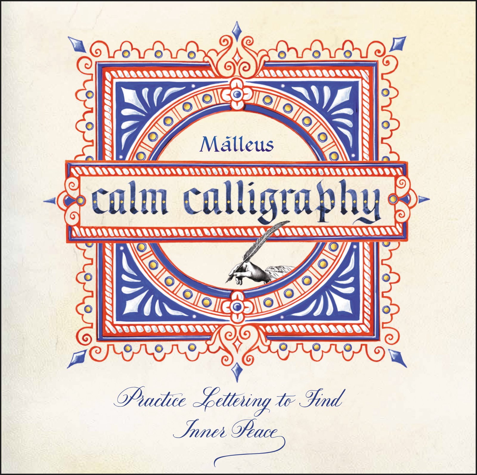 Calm Calligraphy: Practice Lettering to Find Inner Peace: Malleus ...
