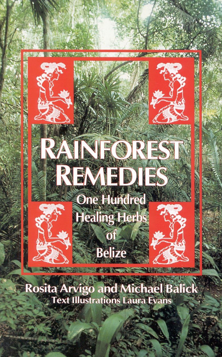 Rainforest Remedies: 100 Healing Herbs of Belize: Rosita Arvigo ...