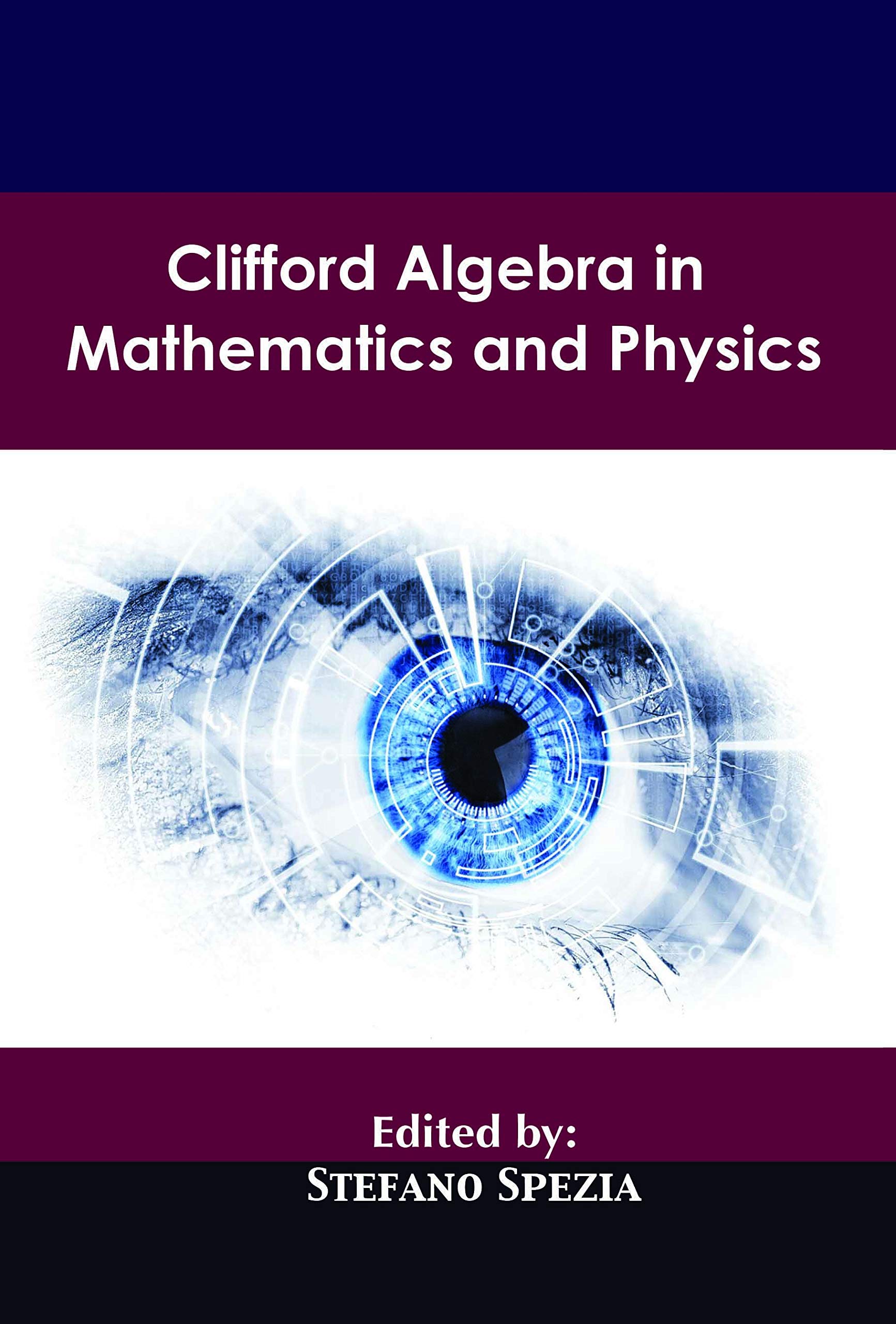 Clifford Algebra in Mathematics and Physics: Spezia, Stefano ...