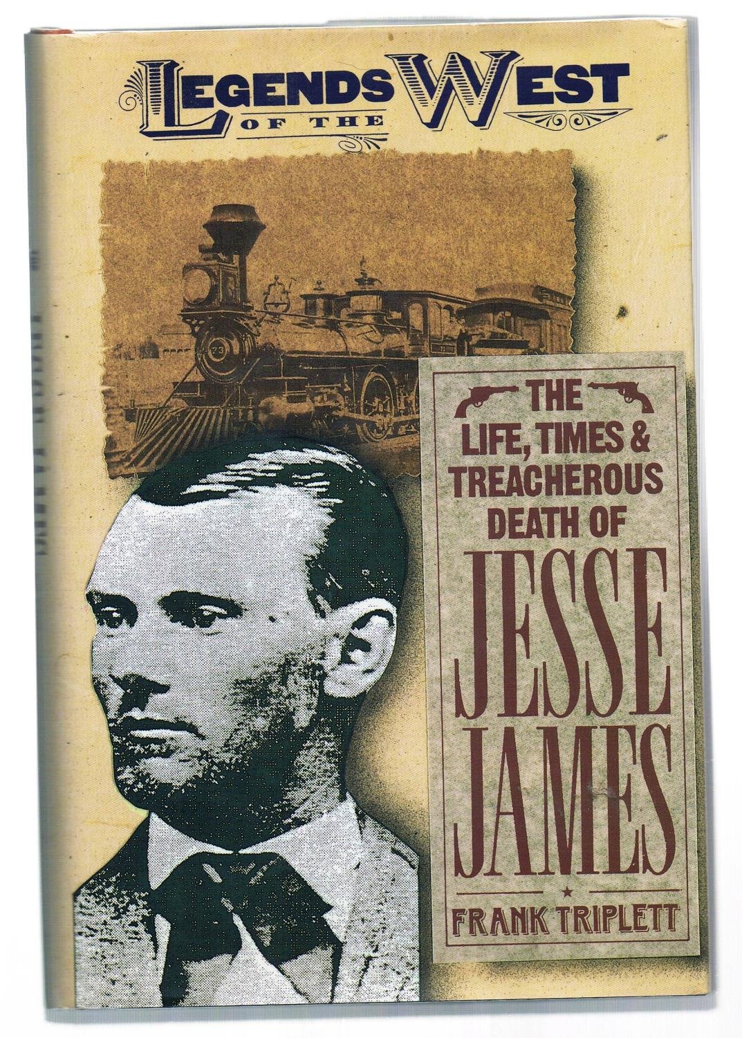 The Life, Times, and Treacherous Death of Jesse James (Legends of the ...