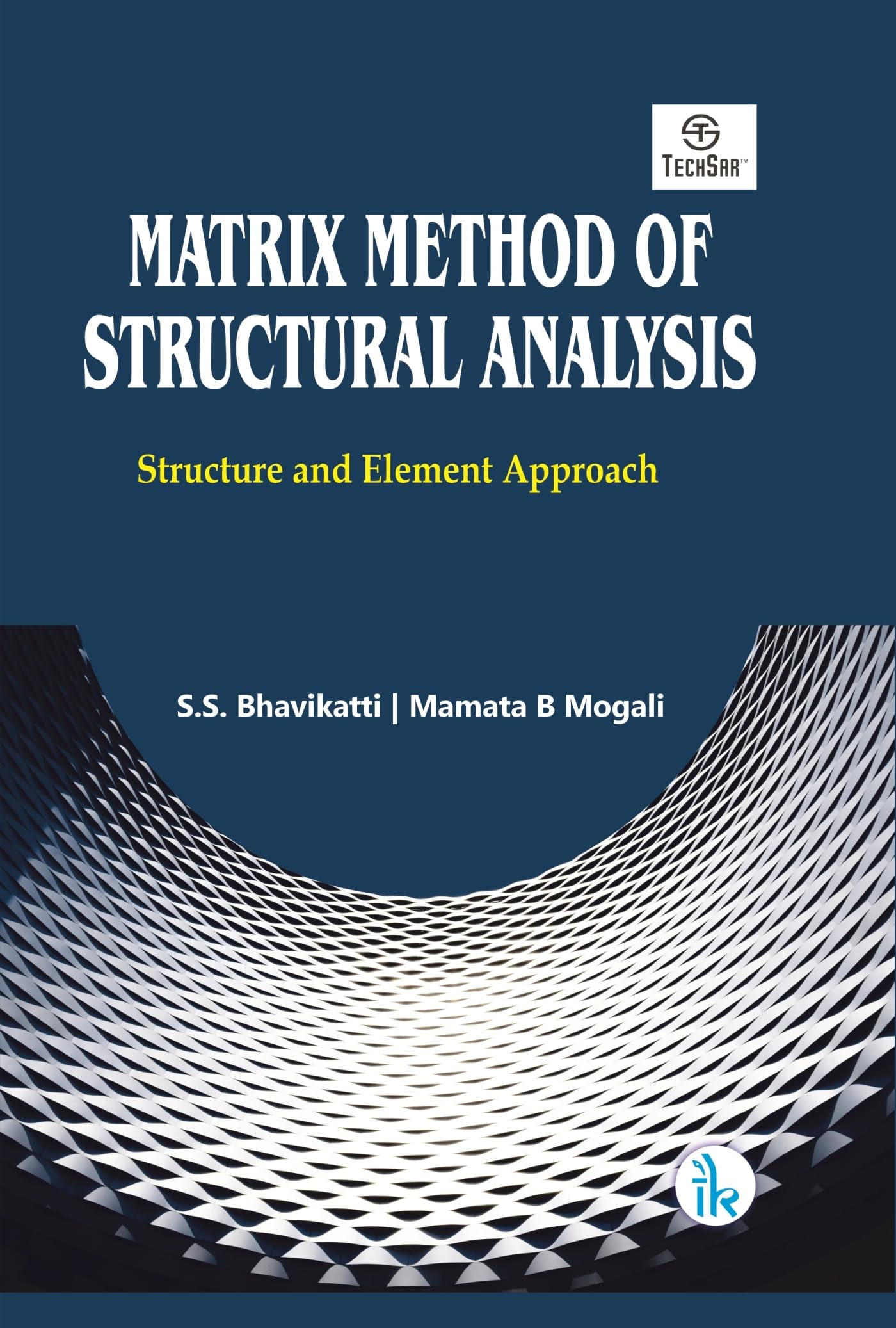 Matrix Method of Structural Analysis: Structural and Element Approach ...