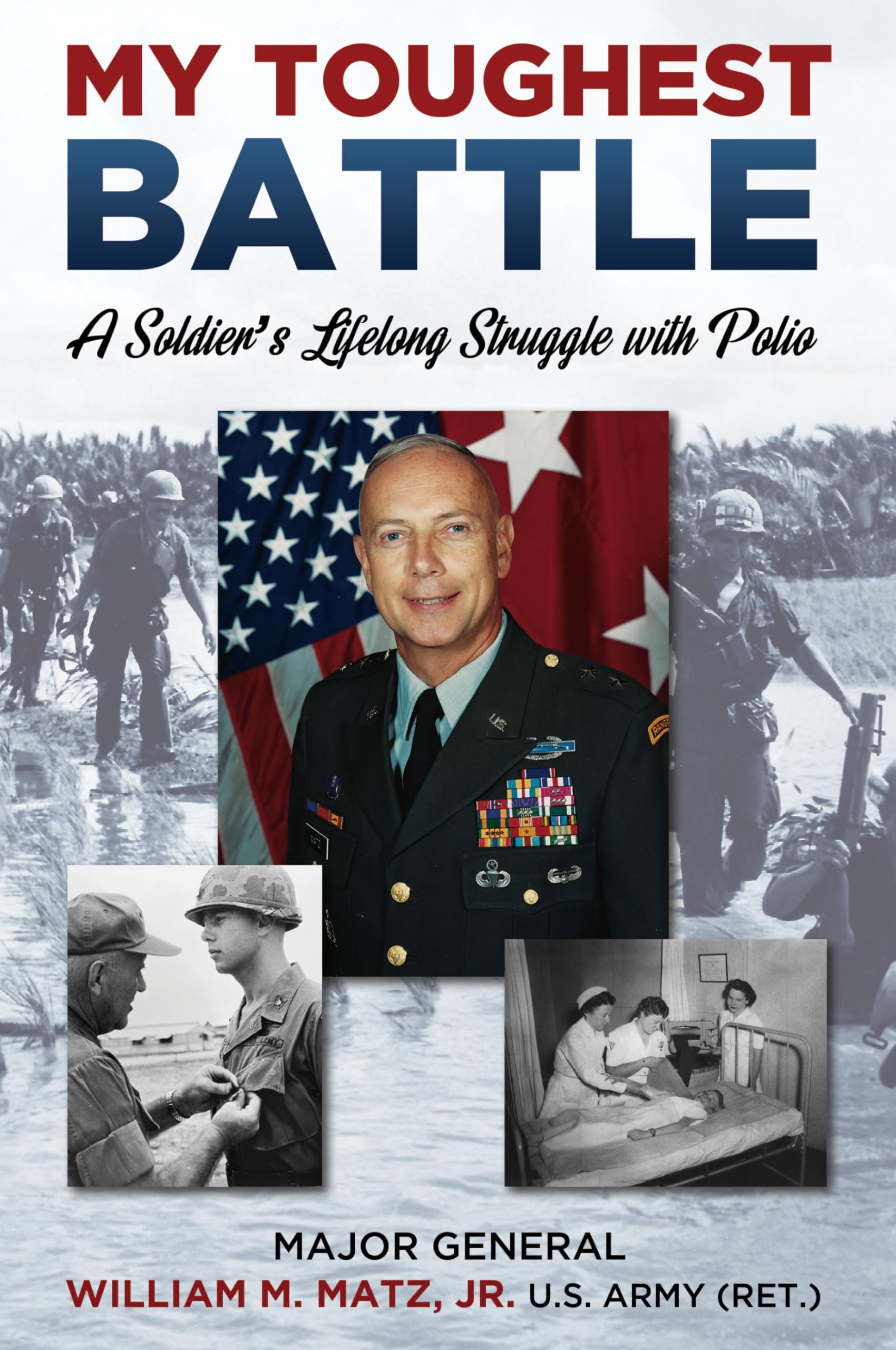 My Toughest Battle: A Soldier's Lifelong Struggle with Polio: Matz, Maj ...