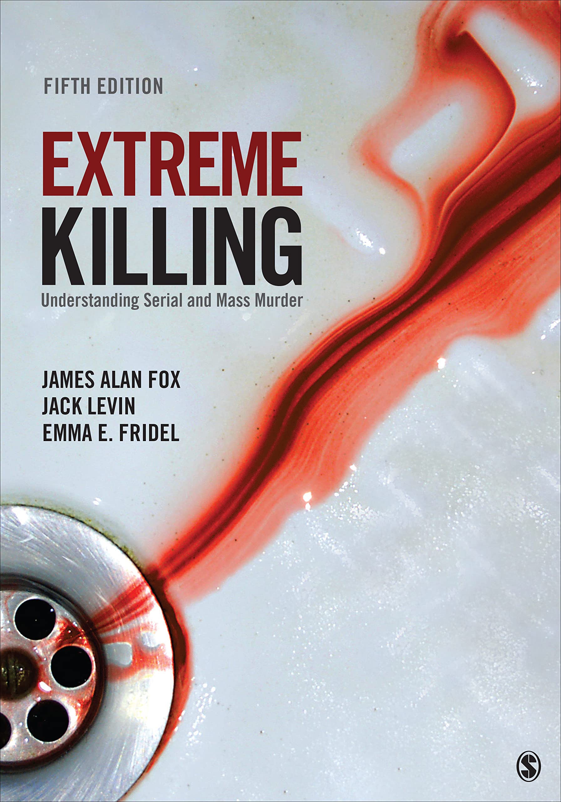 Extreme Killing: Understanding Serial and Mass Murder : Fox, James Alan ...