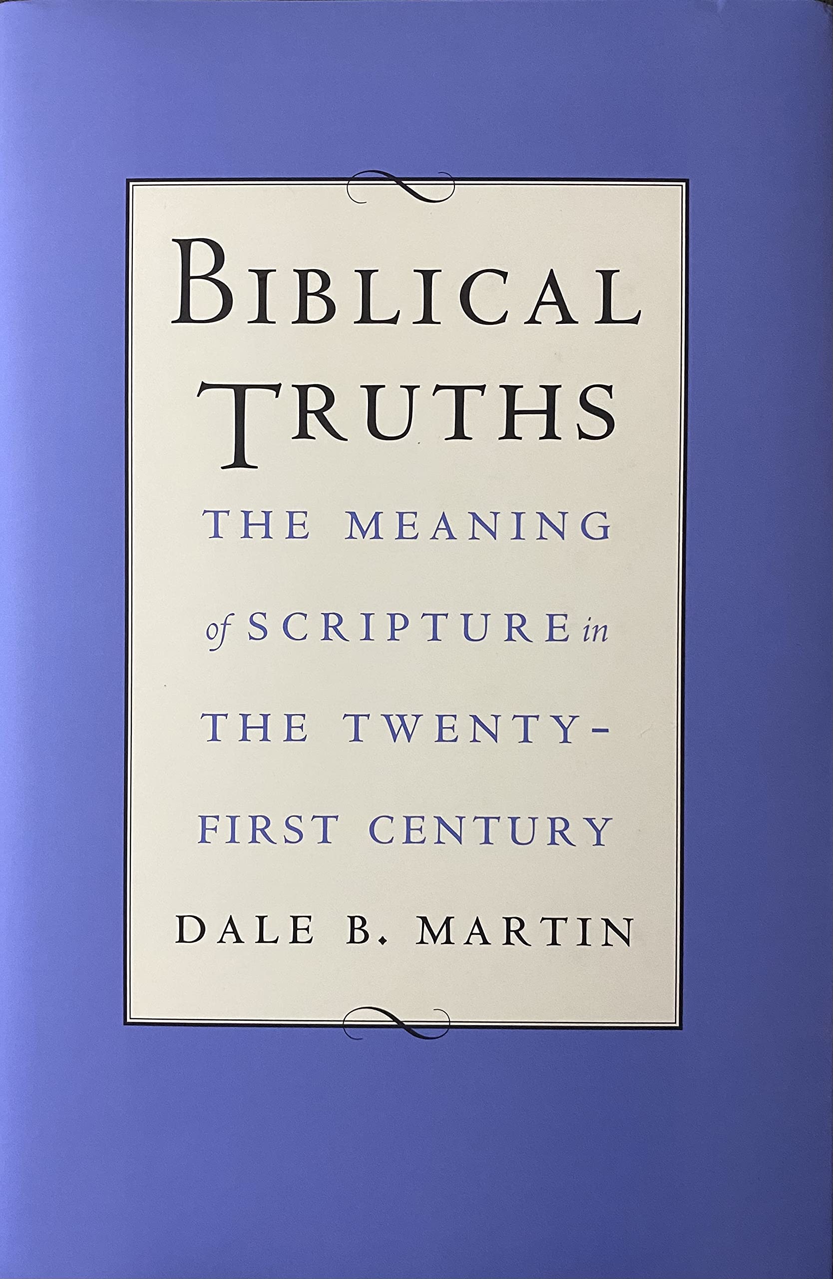 Biblical Truths: The Meaning of Scripture in the Twenty-first Century ...