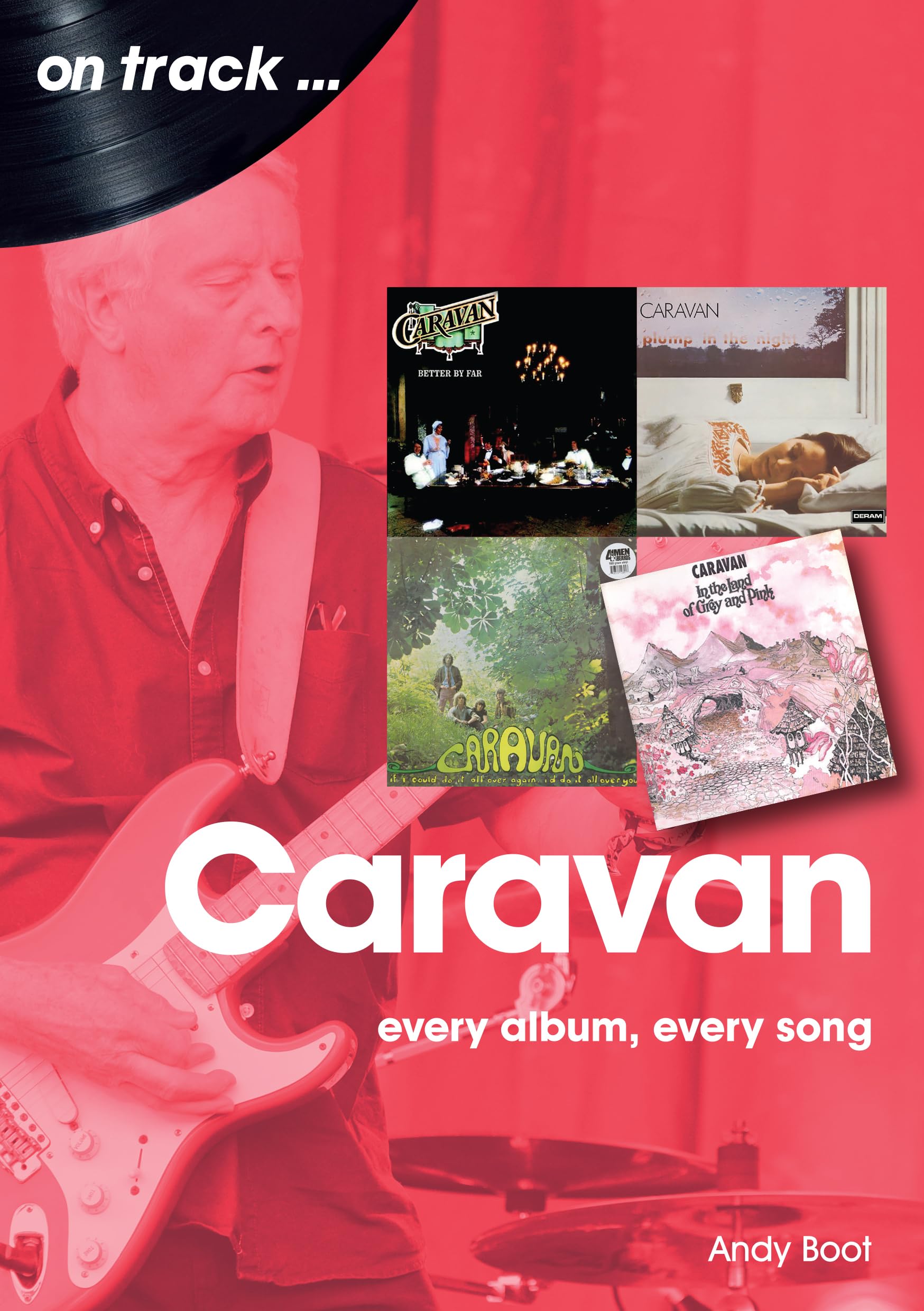 Caravan: Every Album, Every Song: On Track : Andy Boot: Amazon.co.uk: Books
