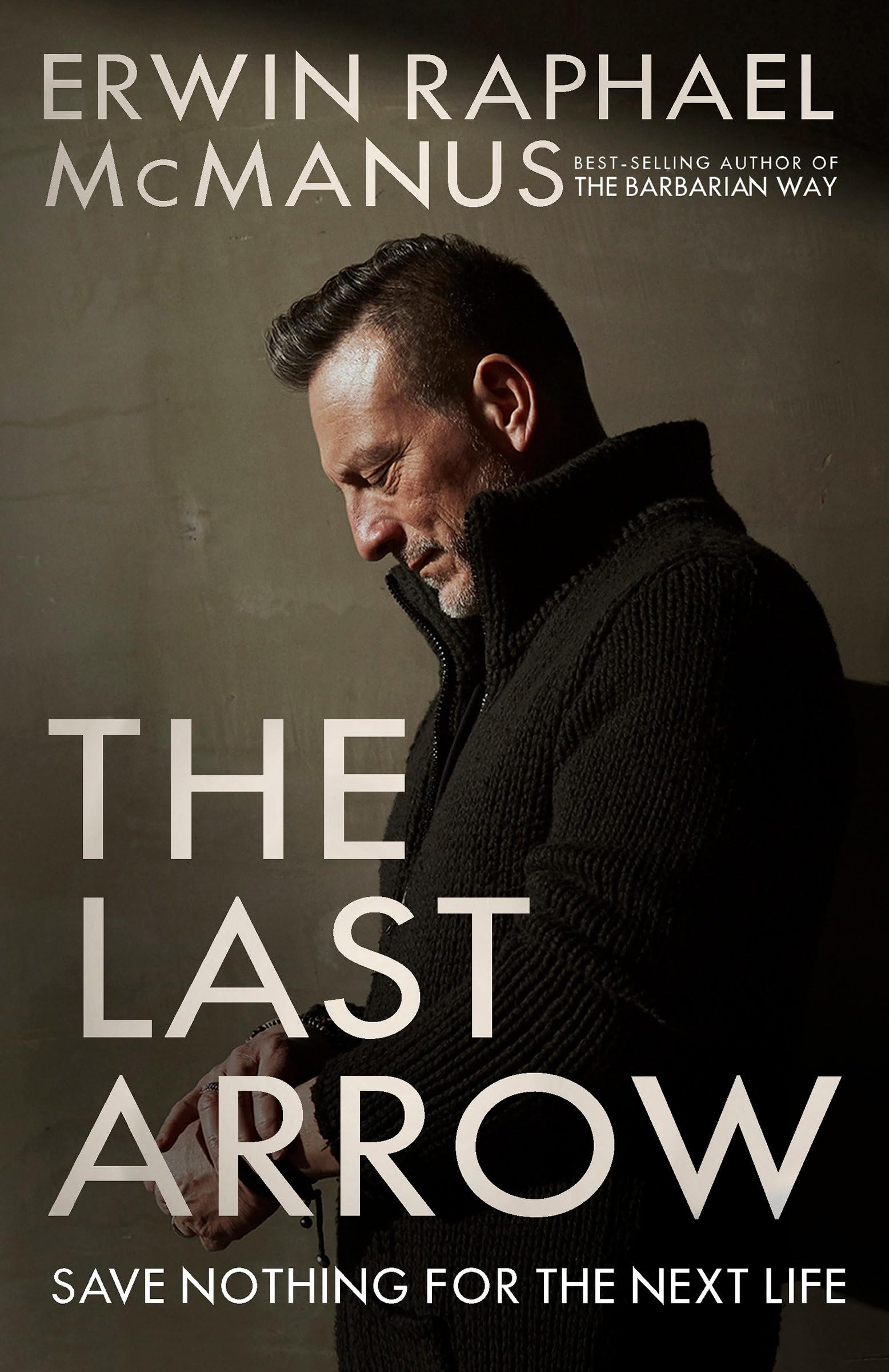 The Last Arrow: Save Nothing for the Next Life: McManus, Erwin Raphael ...