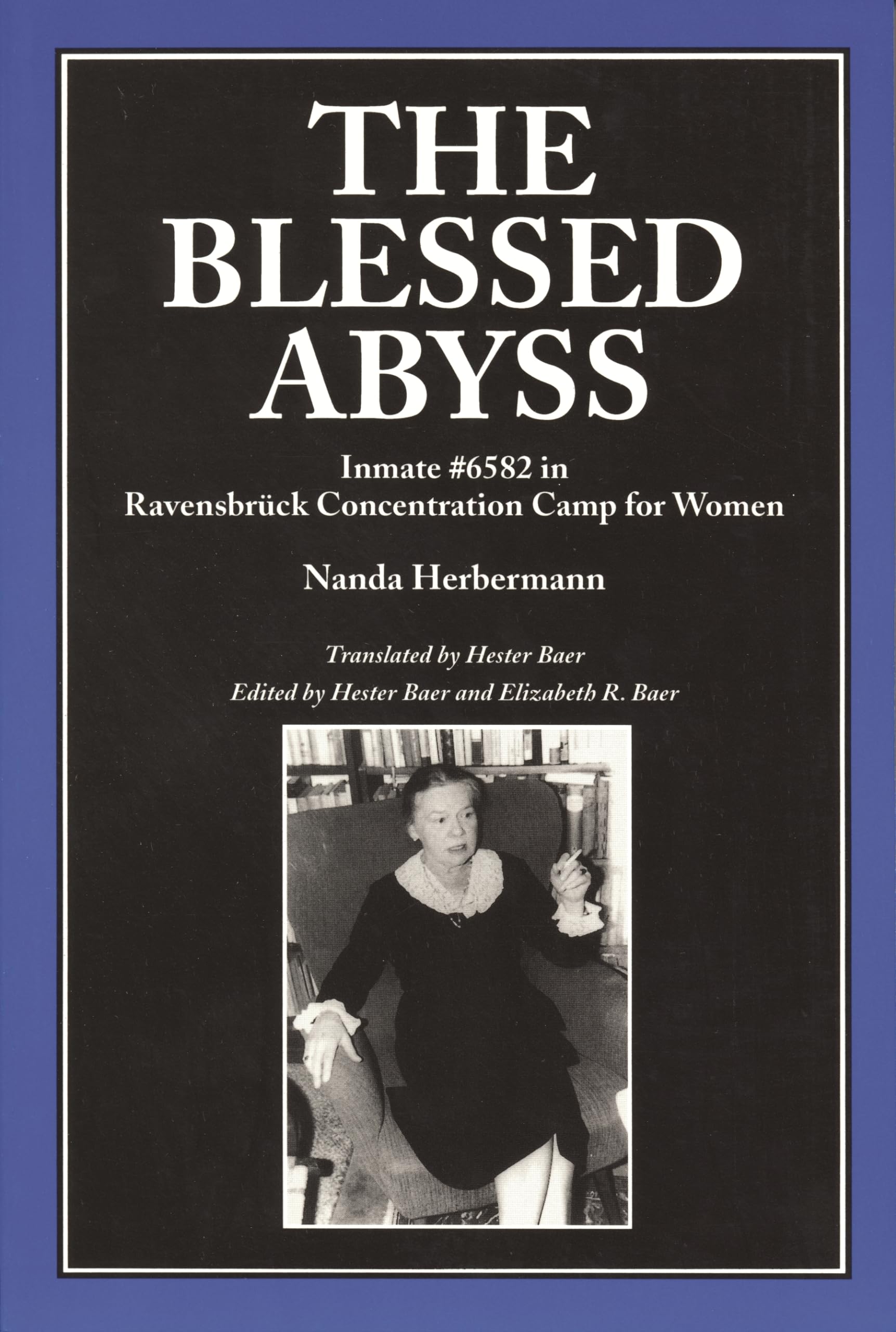 The Blessed Abyss: Inmate #6582 in Ravensbrück Concentration Camp for ...