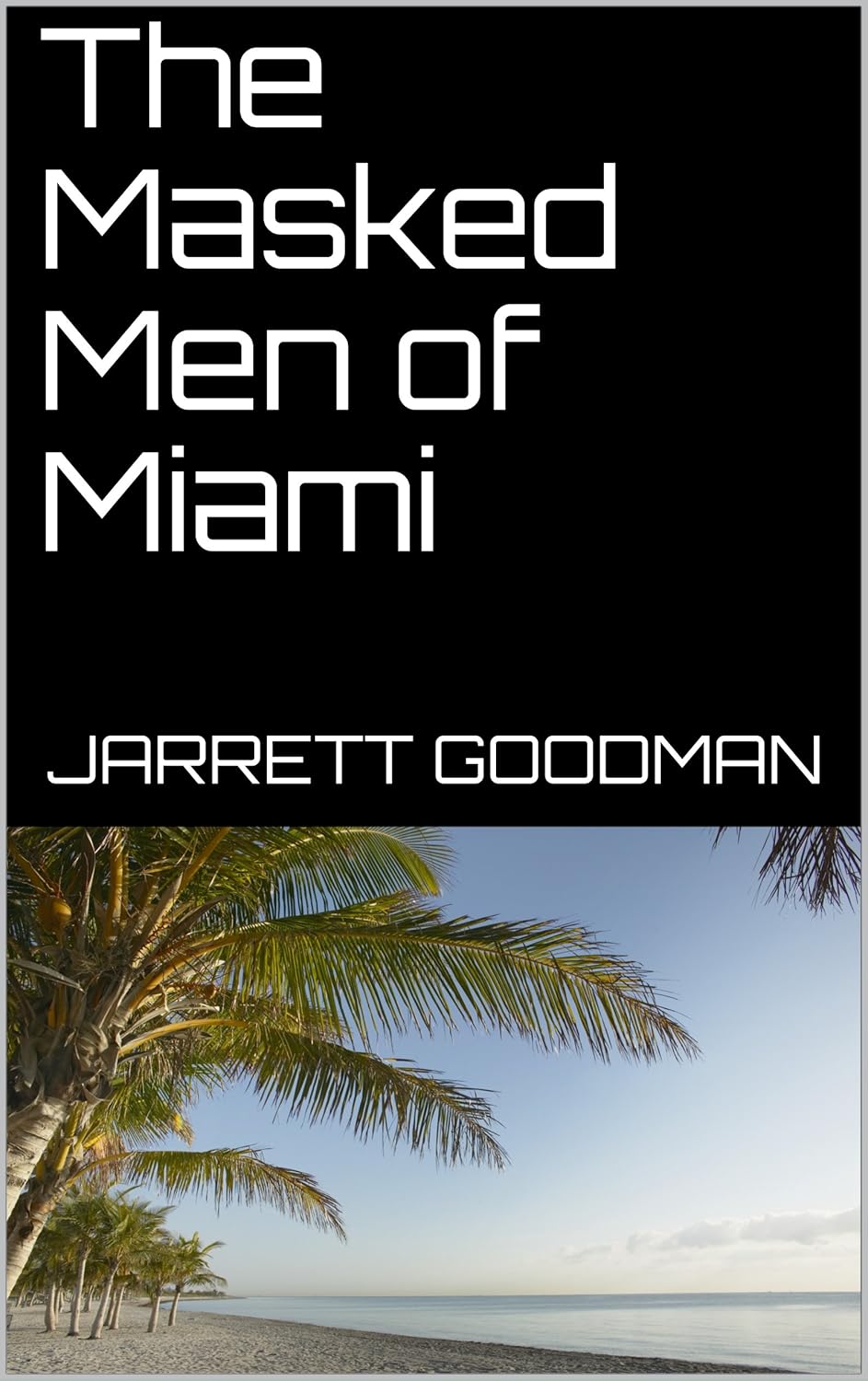 The Masked Men of Miami eBook : Goodman, Jarrett: Amazon.co.uk: Kindle ...