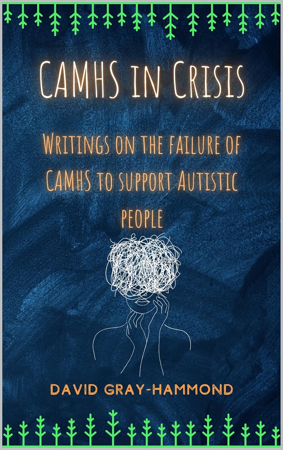 CAMHS in Crisis: Writings on the failure of CAMHS to support Autistic ...