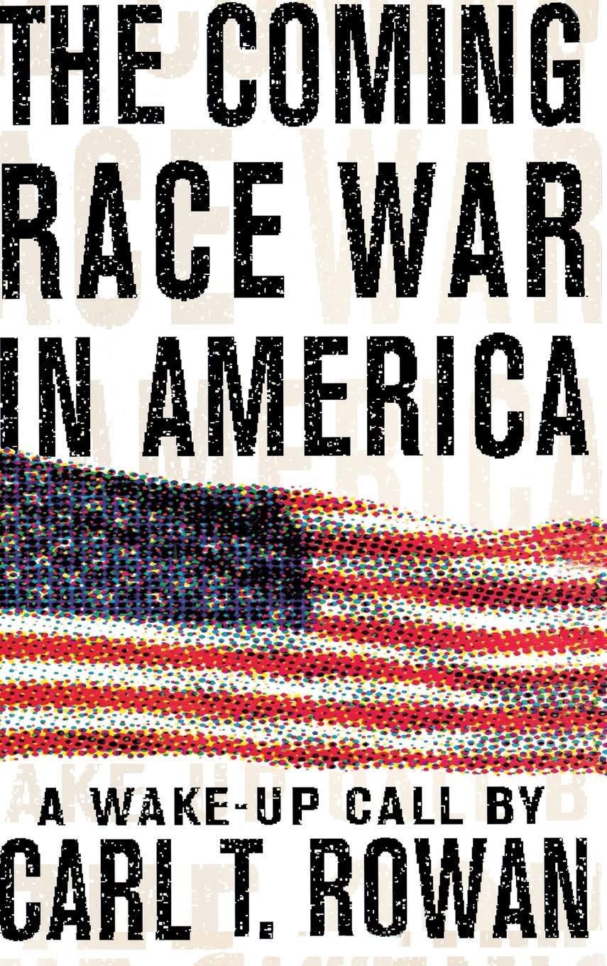 The Coming Race War in America: A Wake Up Call: Rowan, Carl T ...