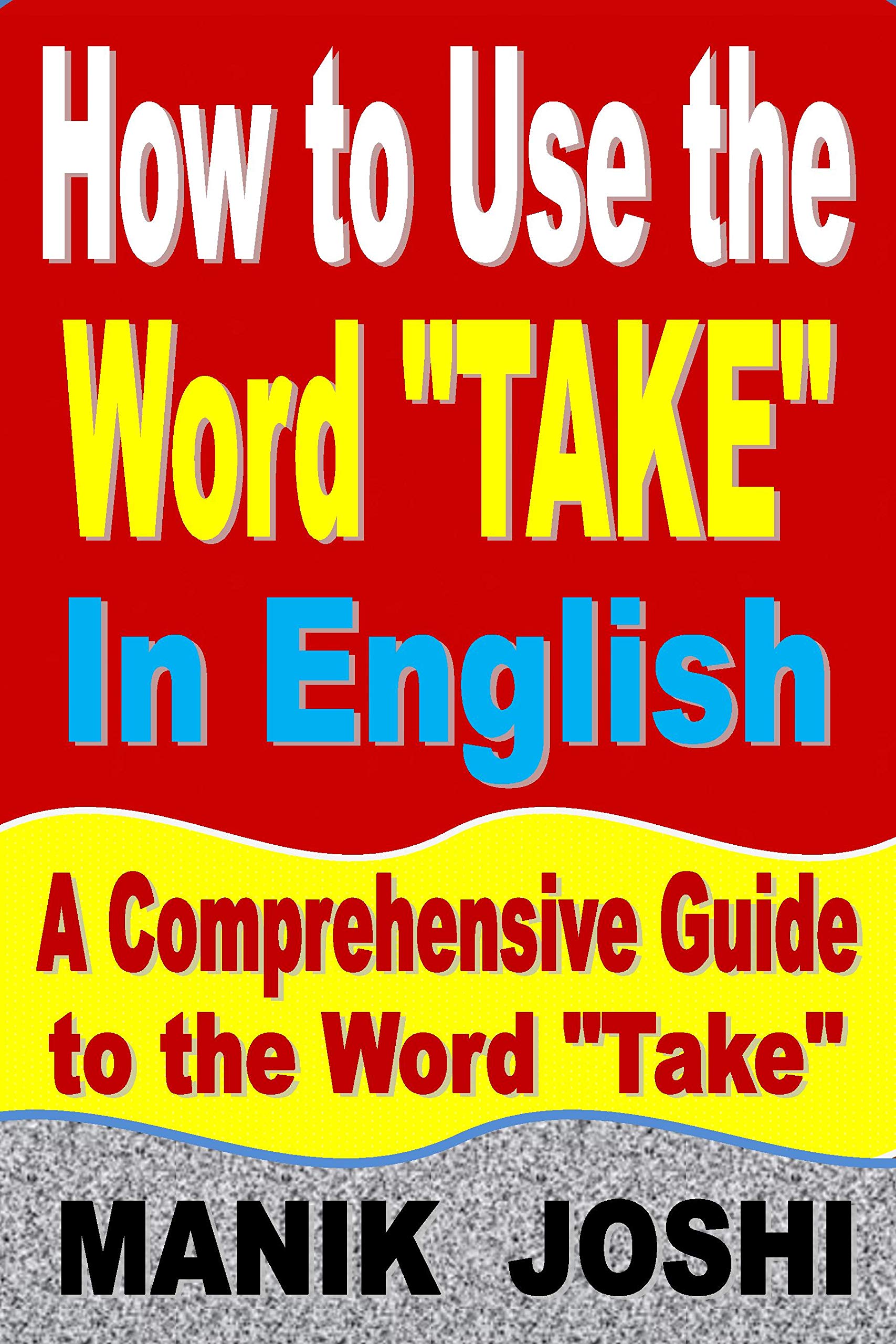 Buy How to Use the Word “Take” In English: A Comprehensive Guide to the ...