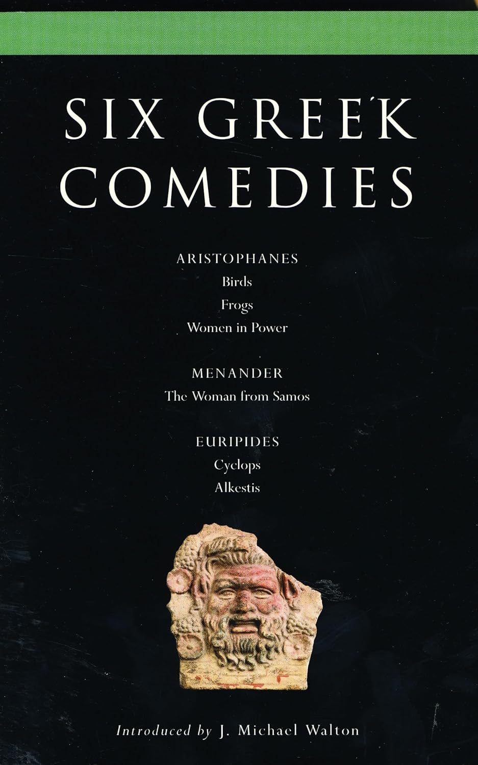 Six Classical Greek Comedies: Birds; Frogs; Women in Power; the Woman ...