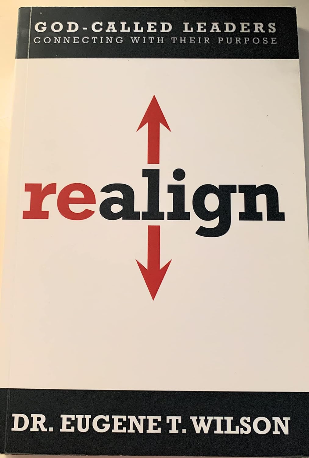 Realign: God-called Leaders Connecting with Their Purpose: Eugene T ...