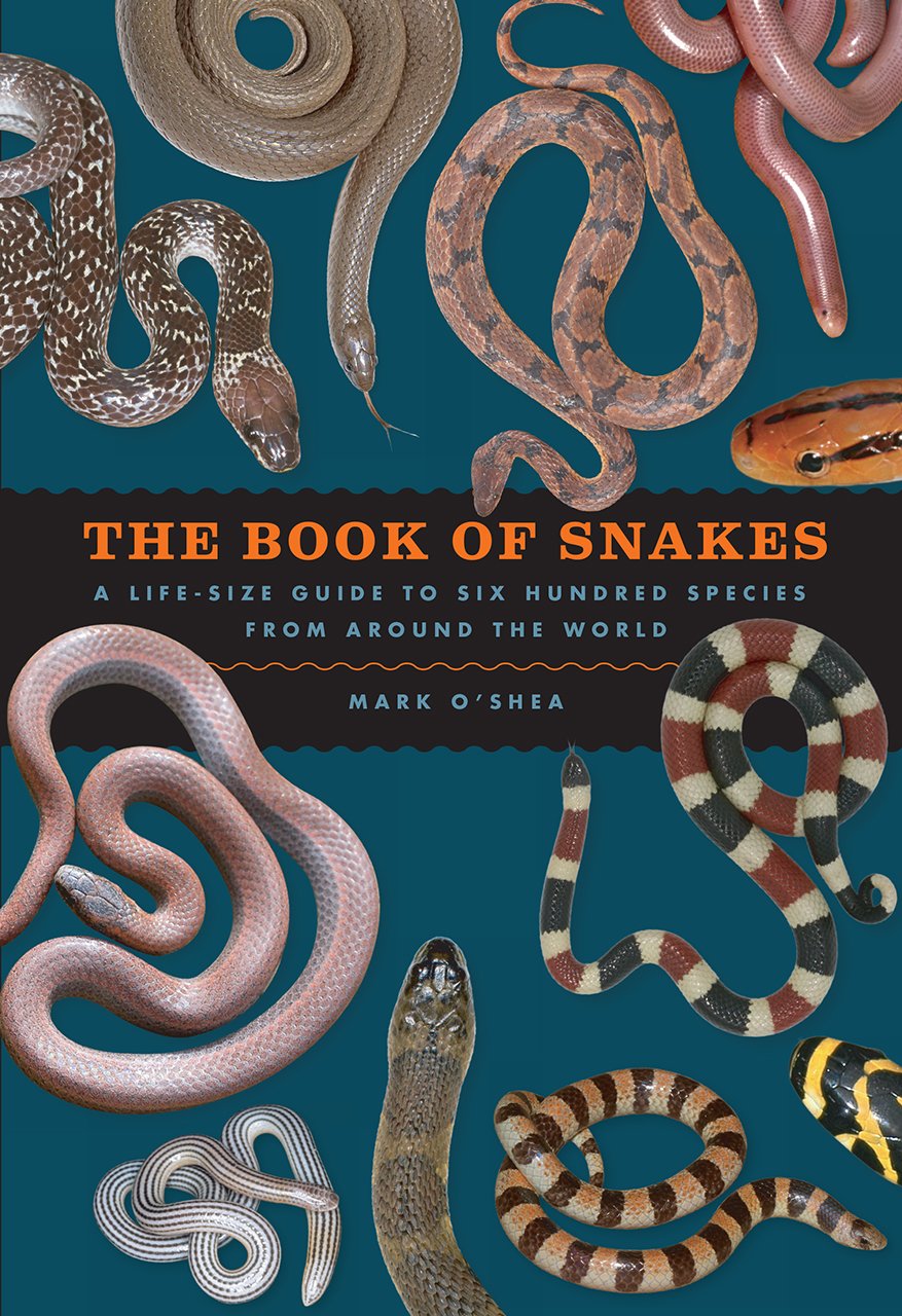 The Book of Snakes: A Life-Size Guide to Six Hundred Species from ...