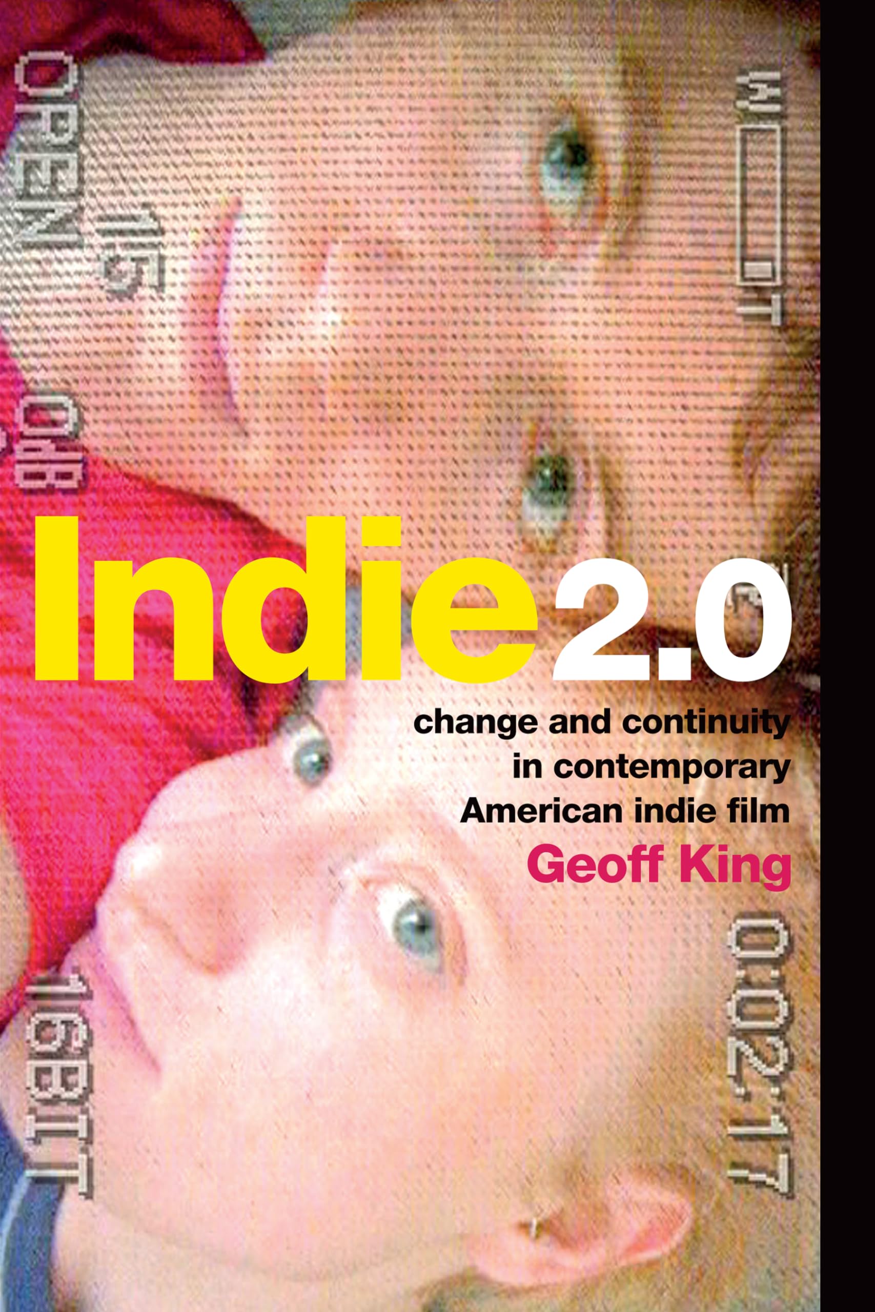 Indie 2.0: Change and Continuity in Contemporary American Indie Film ...