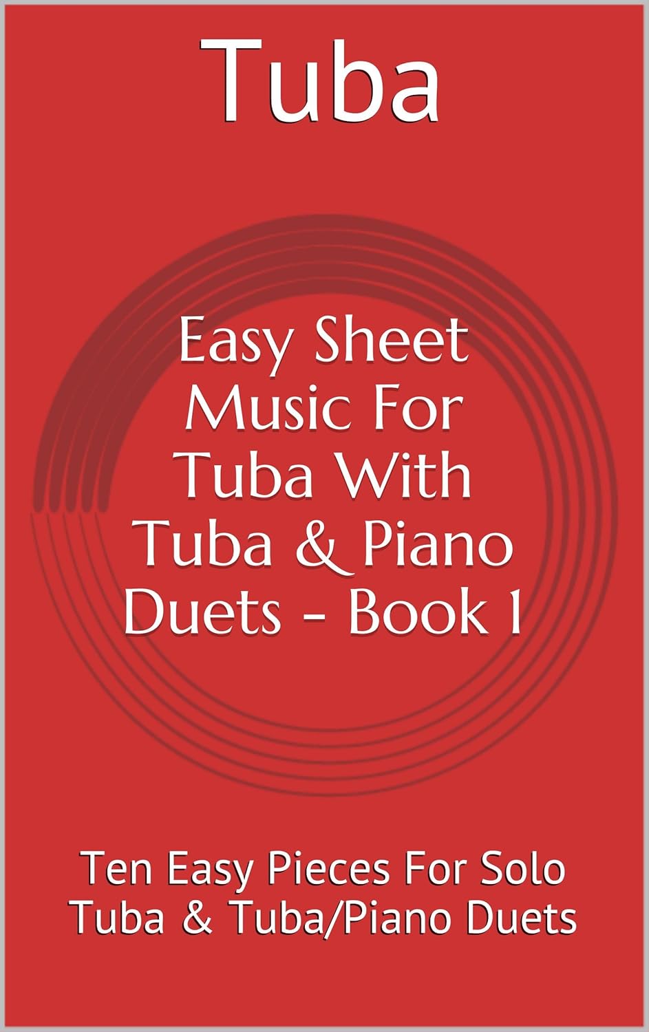 Easy Sheet Music For Tuba With Tuba & Piano Duets - Book 1: Ten Easy ...