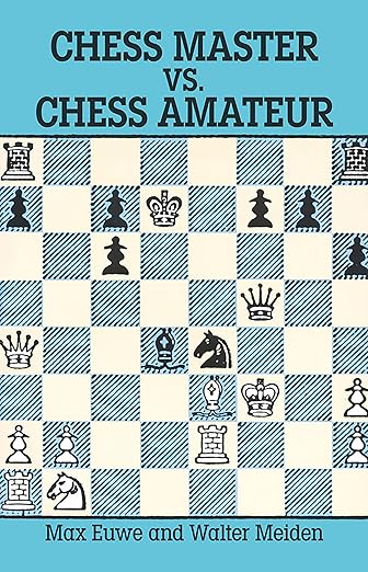 Chess Master vs. Chess Amateur (Dover Chess): Euwe, Max, Meiden, Walter ...