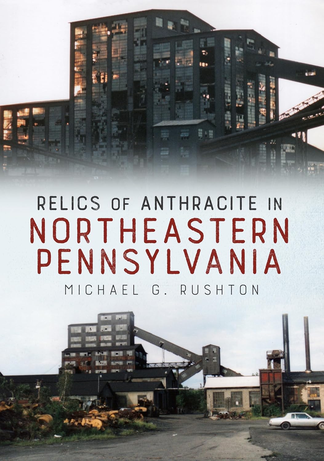 Relics of Anthracite in North-eastern Pennsylvania: Rushton, Michael ...