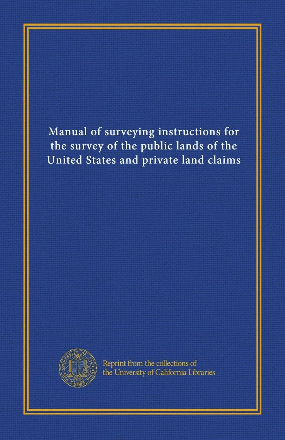 Manual of surveying instructions for the survey of the public lands of ...