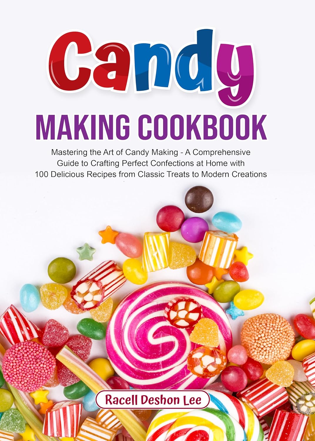 Candy Making Cookbook: Mastering the Art of Candy Making - A ...