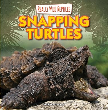 Snapping Turtles (Really Wild Reptiles): Connors, Kathleen ...