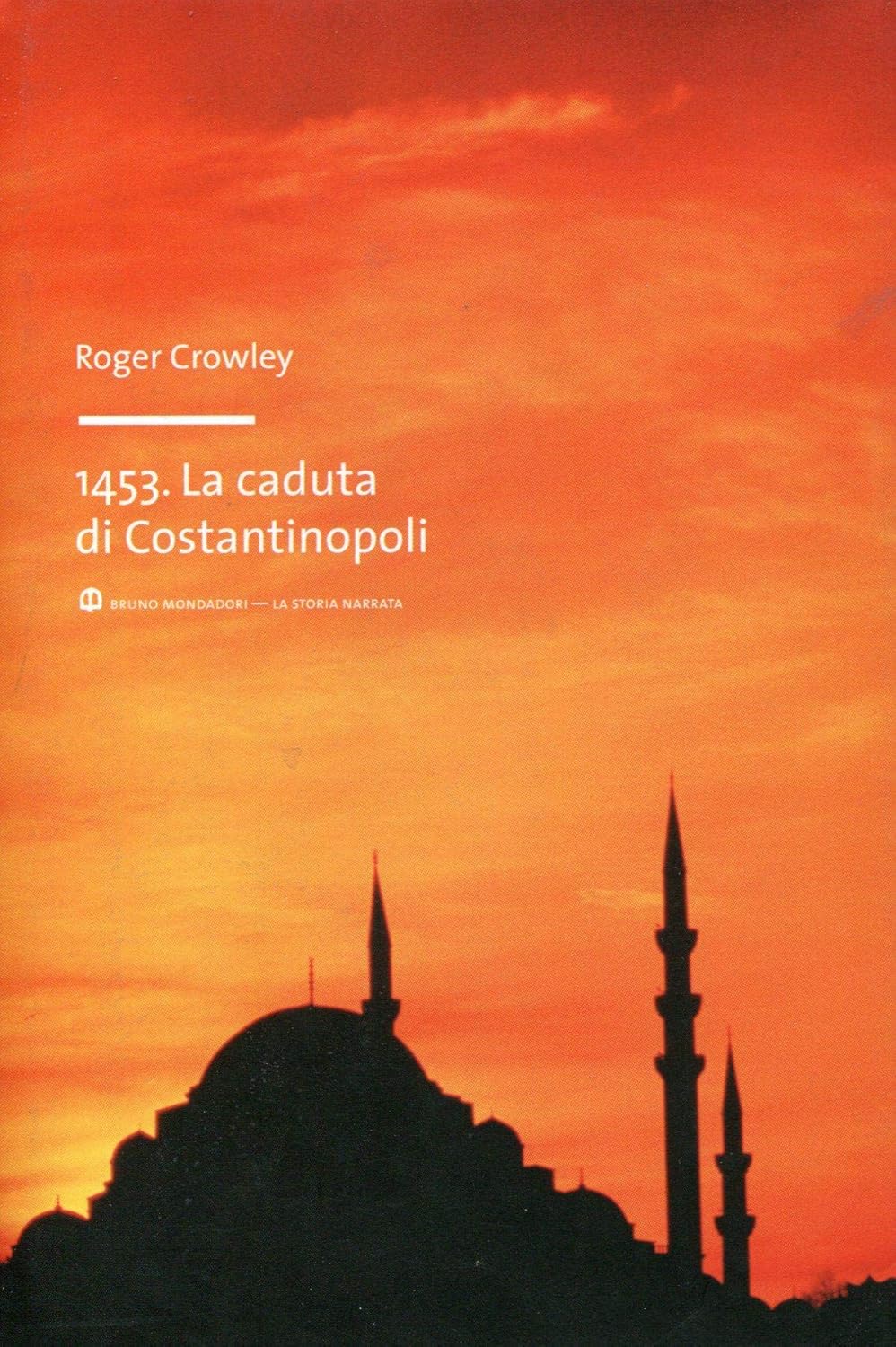 1453. La caduta di Costantinopoli (La storia narrata) : Crowley, Roger ...