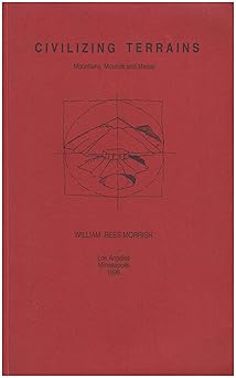 Civilizing Terrains: Mountains, Mounds and Mesas: Morrish, William R ...