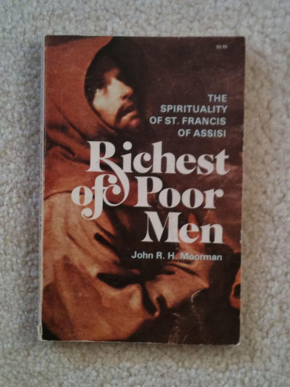 Richest of Poor Men : The Spirituality of St. Francis of Assisi: John R ...
