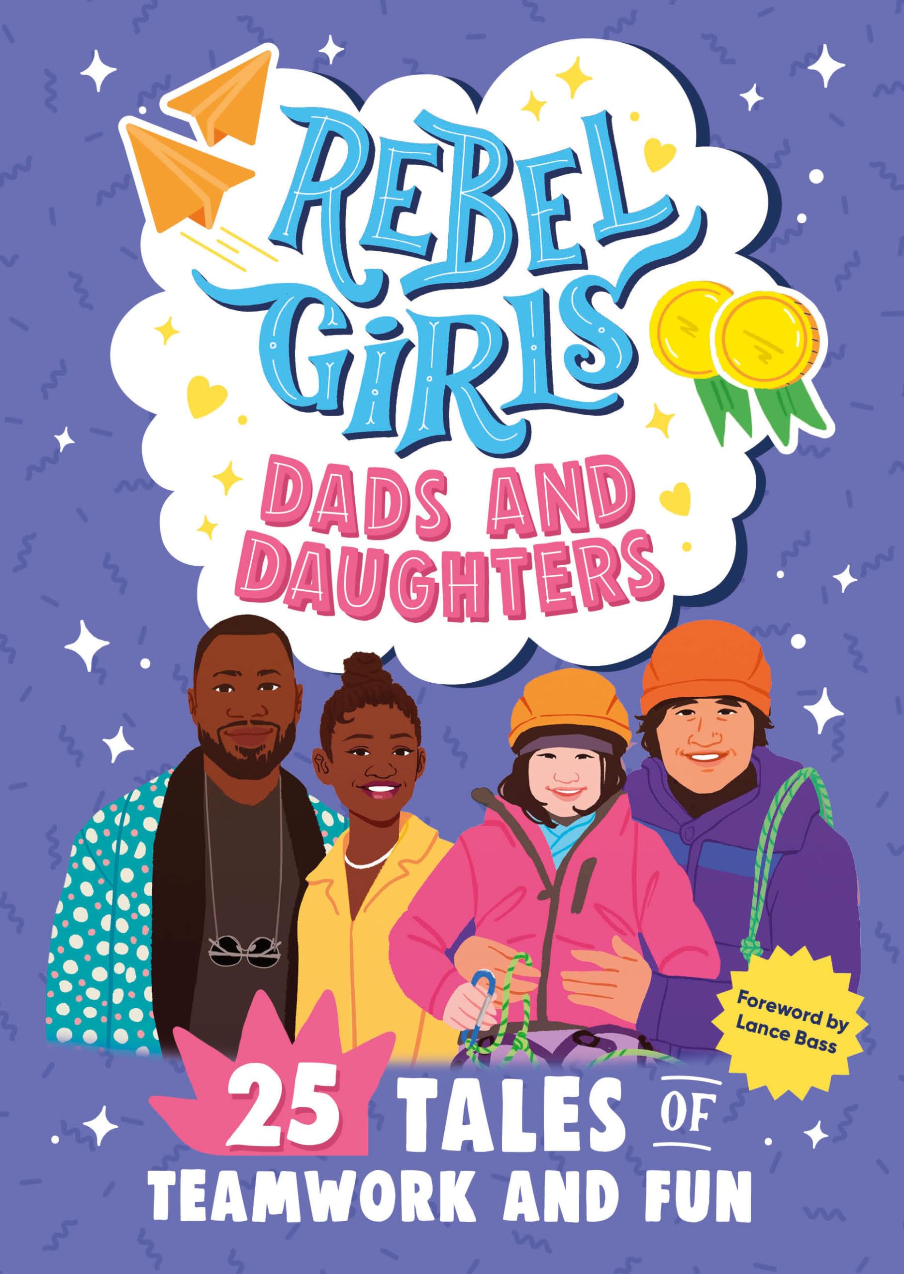 Rebel Girls Dads and Daughters: 25 Tales of Teamwork and Fun (Rebel ...