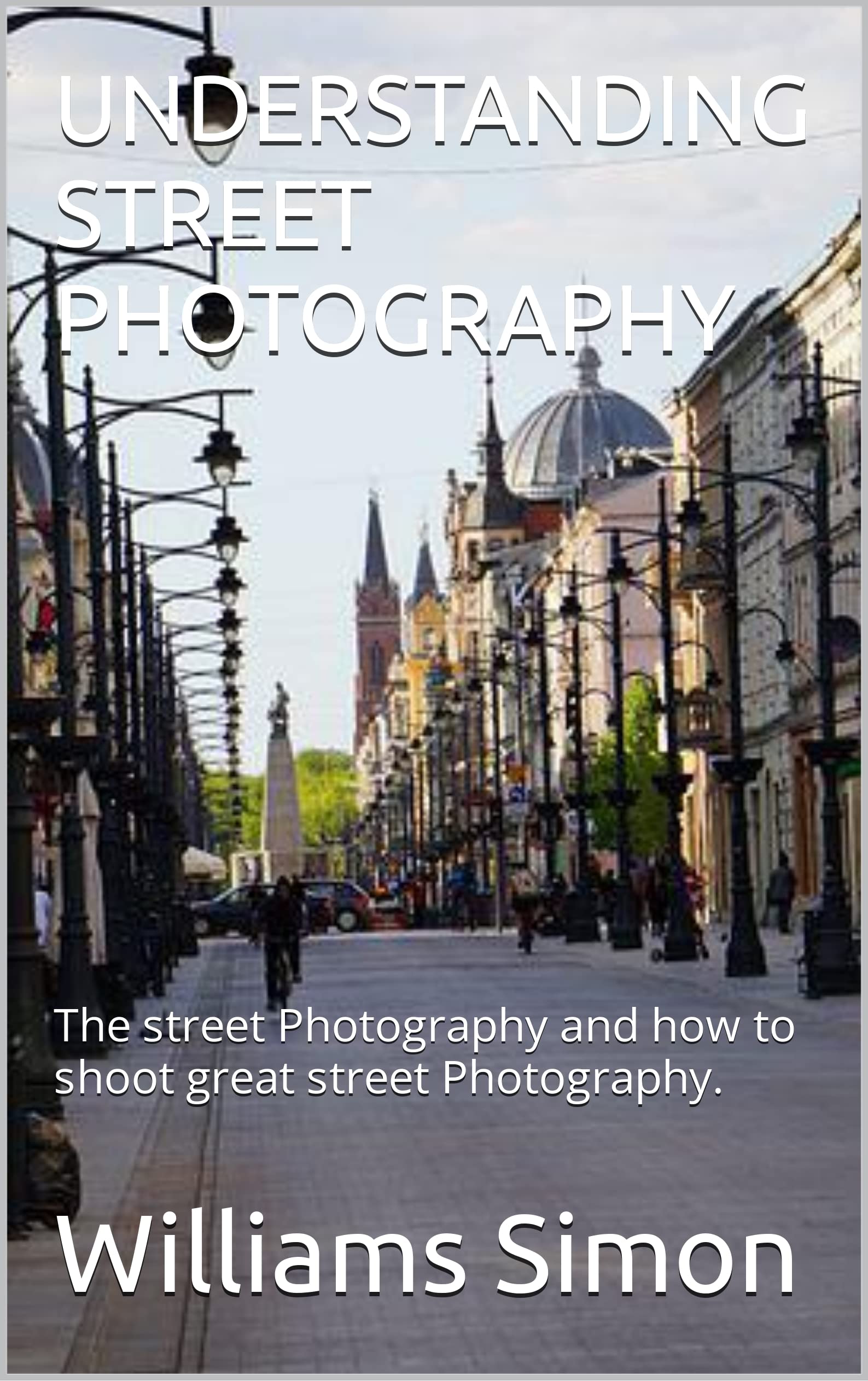 Buy UNDERSTANDING STREET PHOTOGRAPHY: The street Photography and how to ...