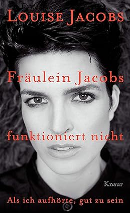 Fräulein Jacobs funktioniert nicht: Als ich aufhörte, gut zu sein ...