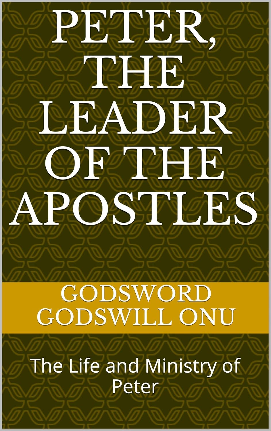 Peter, the Leader of the Apostles: The Life and Ministry of Peter ...