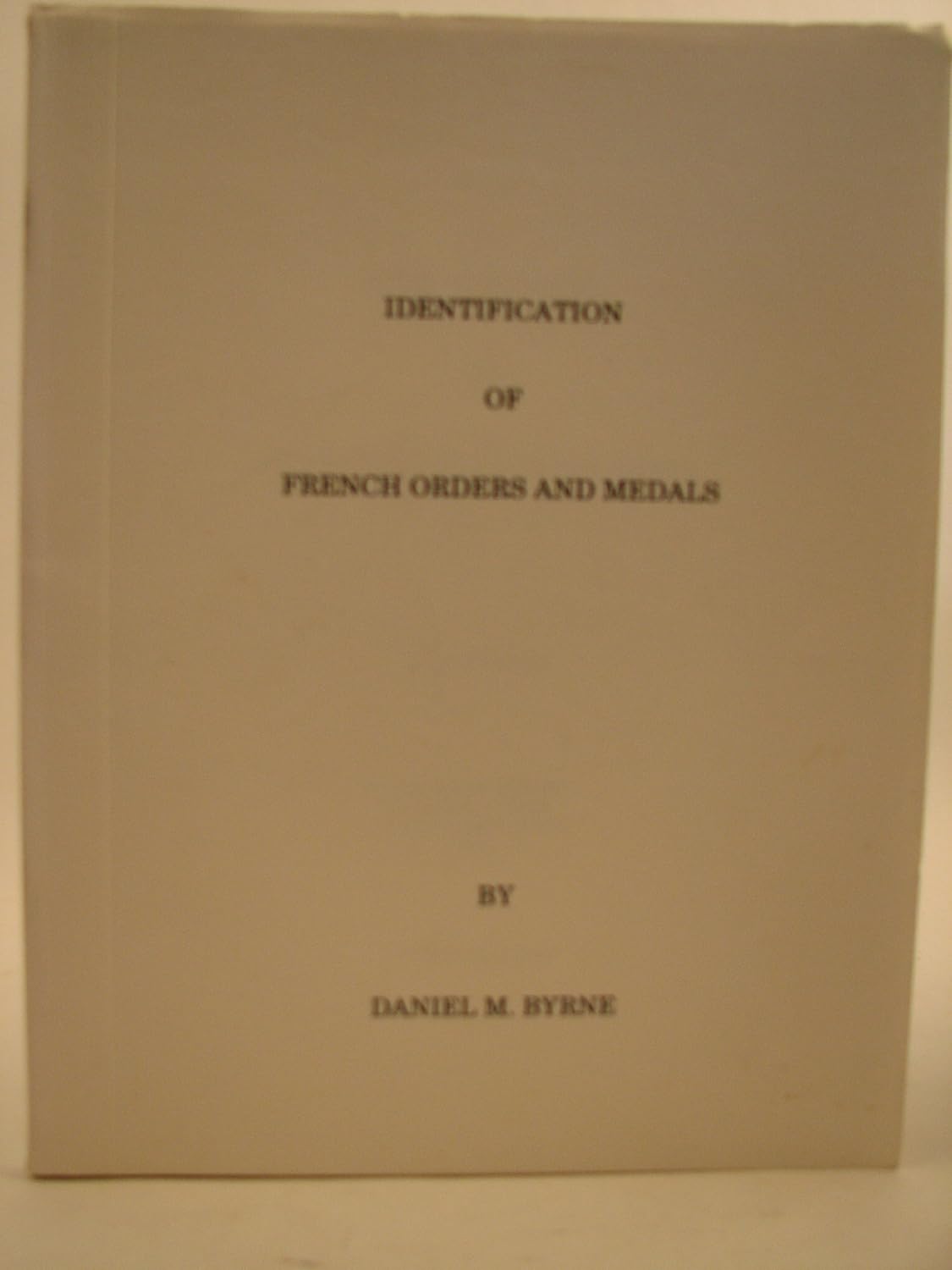 Identification of French Orders and Medals: Byrne, Daniel M: Amazon.com ...