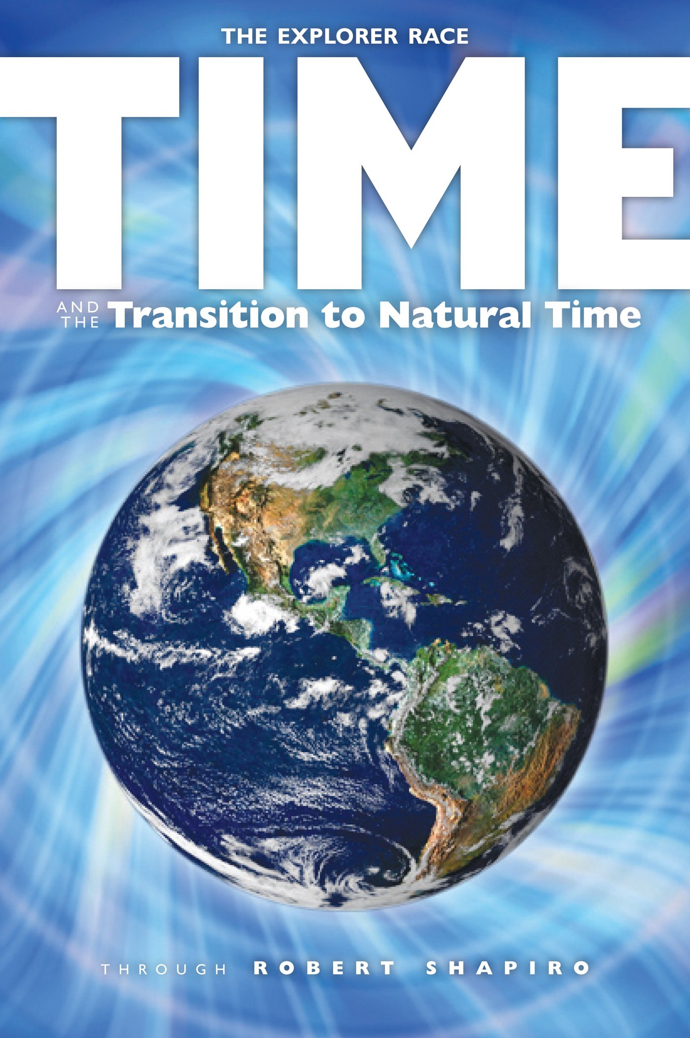 Time and the Transition to Natural Time (Explorer Race Series, Book 17 ...