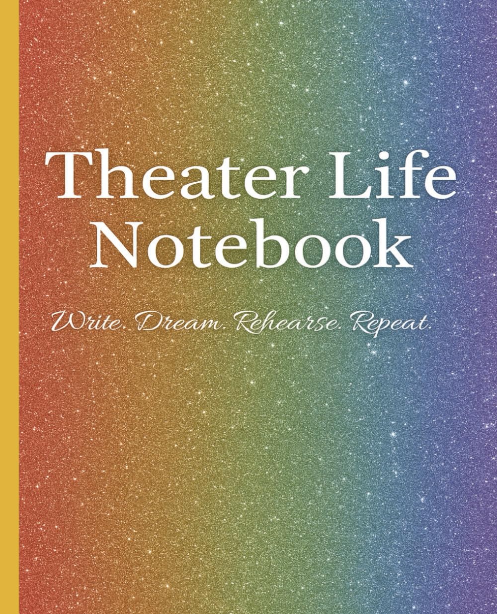 Theater Life Notebook | Write. Dream. Rehearse. Repeat.: A colorful ...