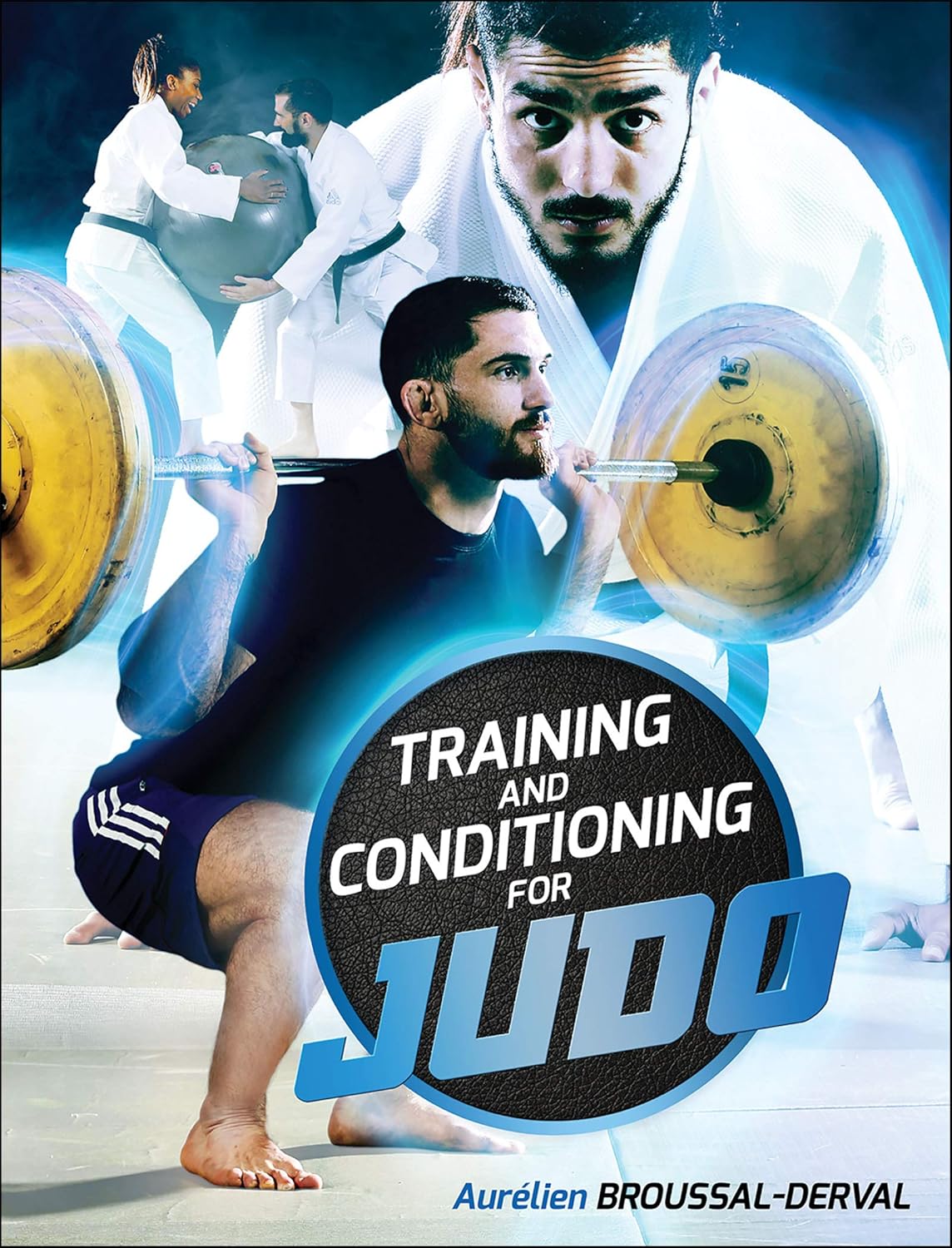 Training and Conditioning for Judo: Broussal-Derval, Aurelien ...