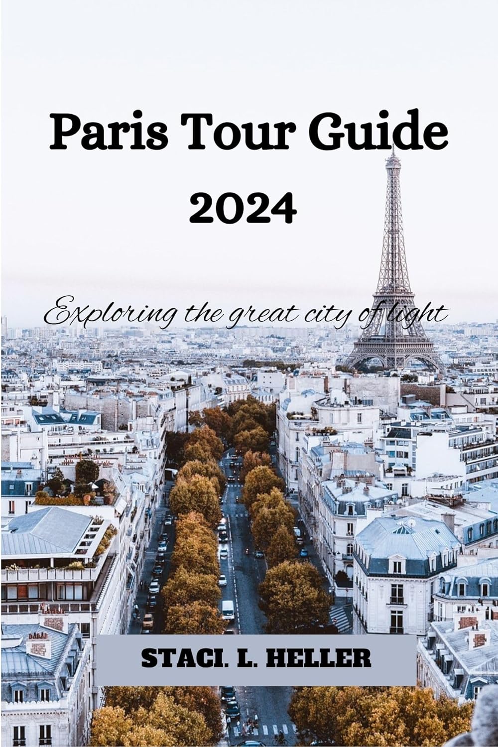 Paris tour guide 2024: Exploring the great city of light eBook : Heller ...