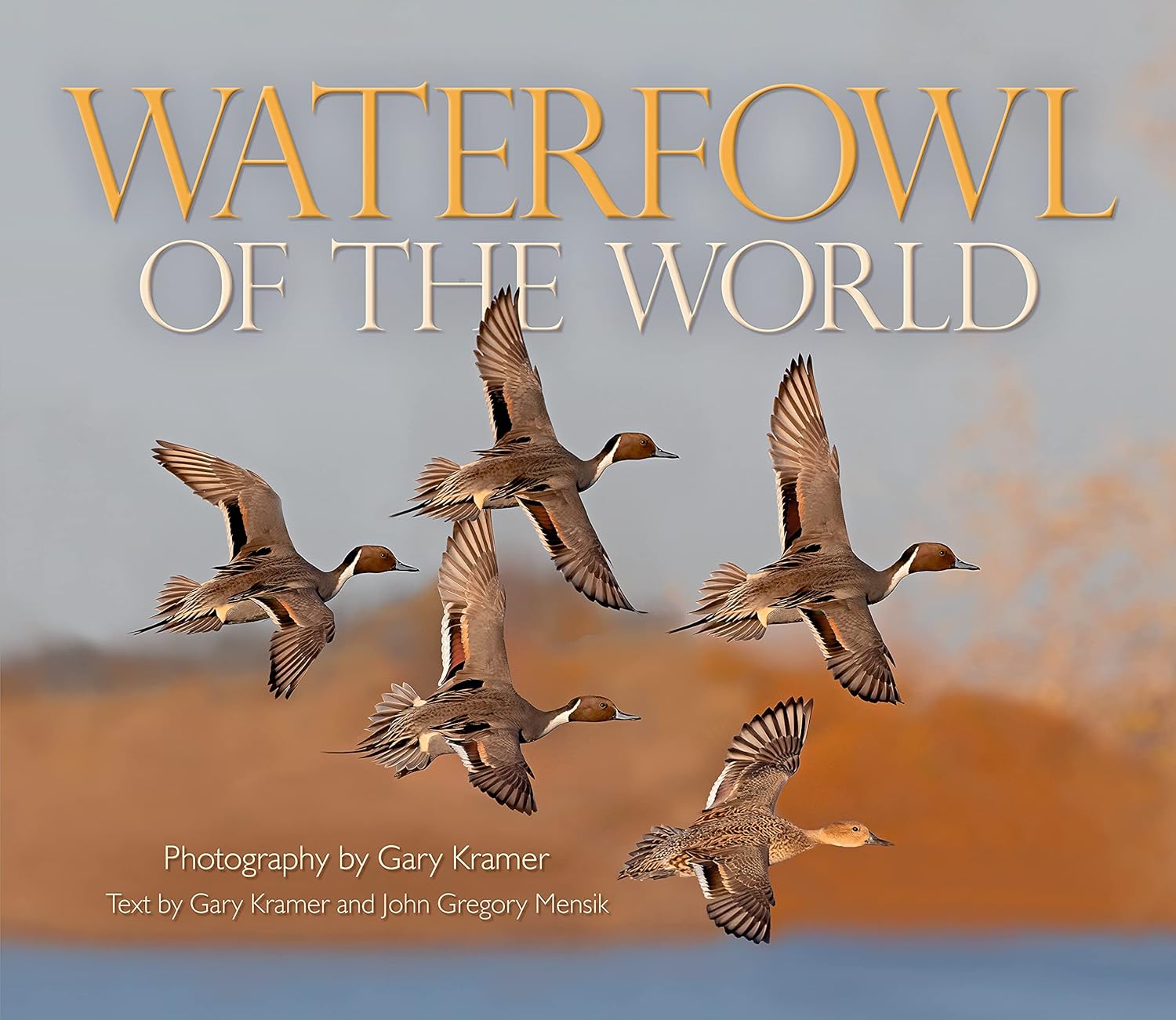 Waterfowl of the World: Gary Kramer & John Gregory Mensik, Gary Kramer ...