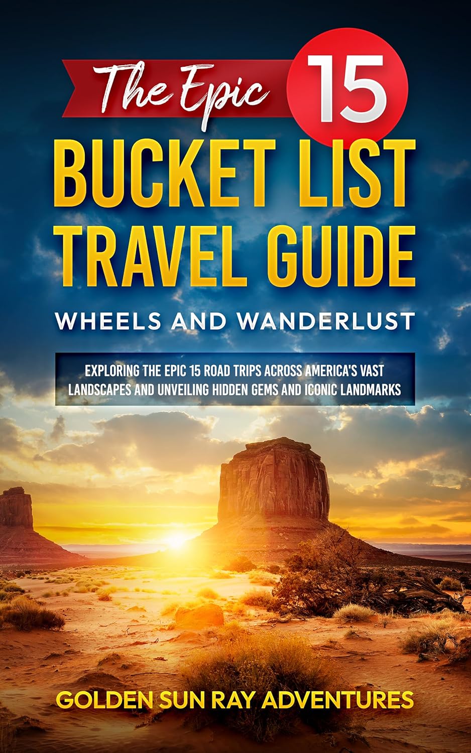 Amazon.com: THE EPIC 15 BUCKET LIST TRAVEL GUIDE: WHEELS AND WANDERLUST: EXPLORING THE EPIC 15 ...