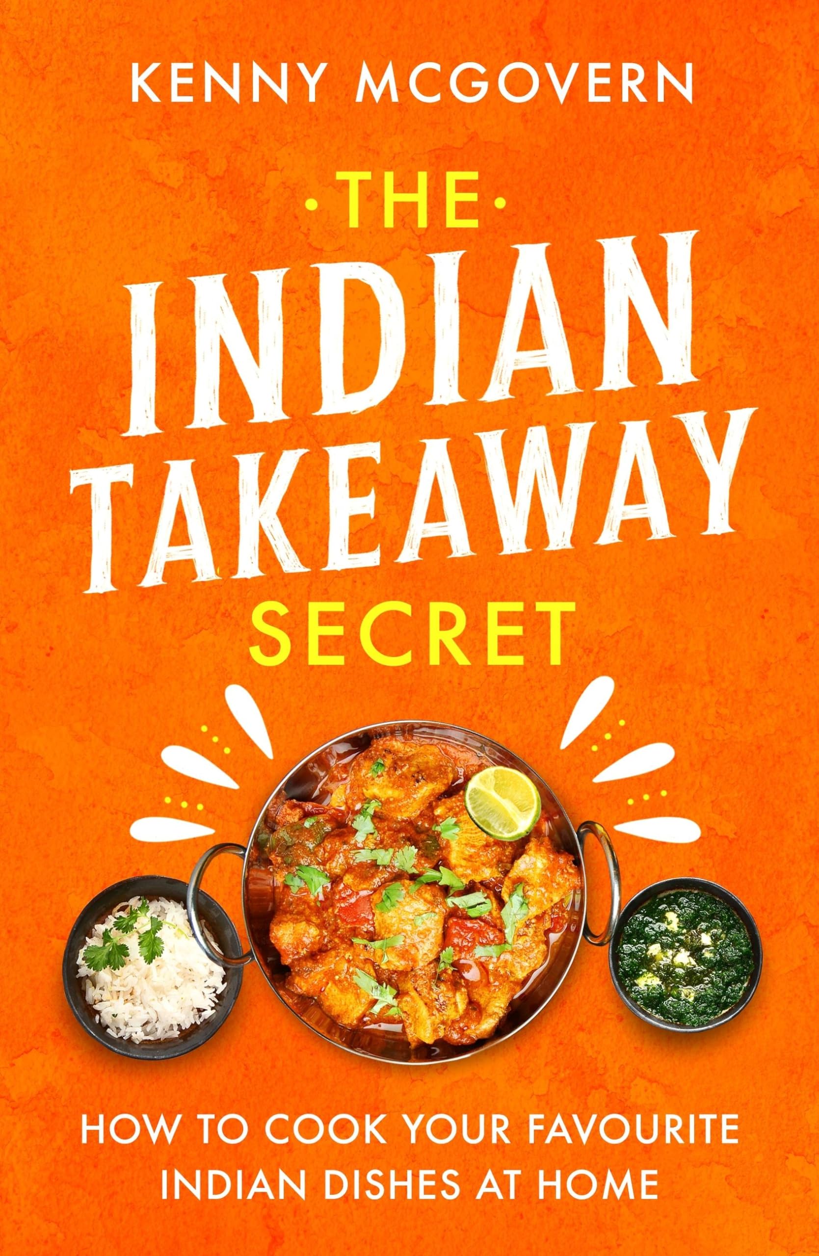 The Indian Takeaway Secret: How to Cook Your Favourite Indian Dishes at ...