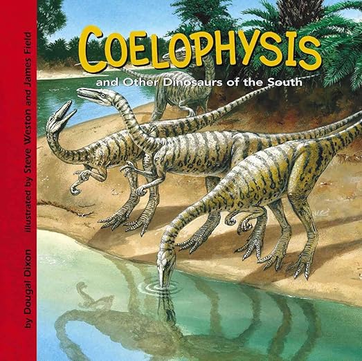Coelophysis and Other Dinosaurs of the South (Dinosaur Find): Dixon ...