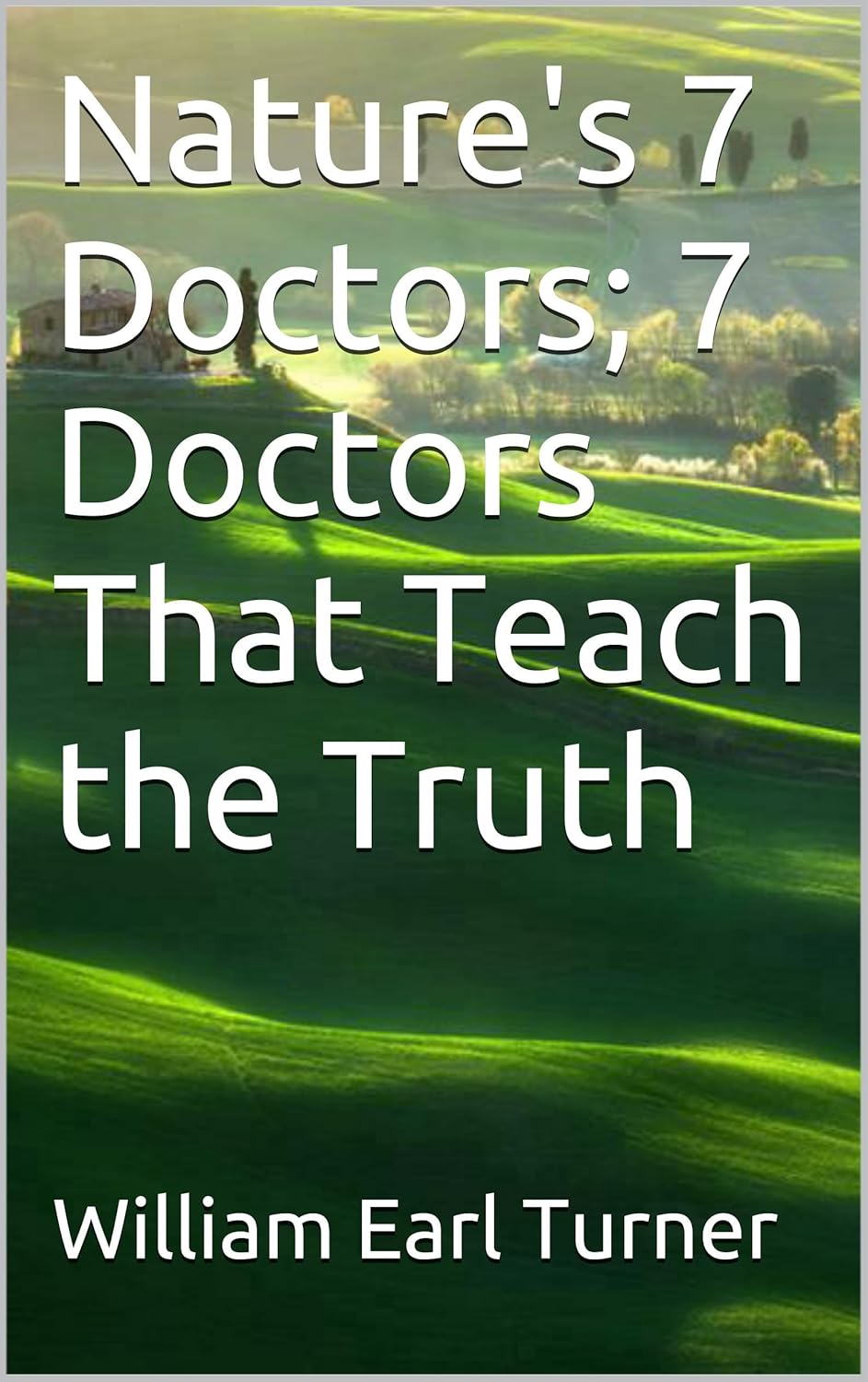 Nature's 7 Doctors; 7 Doctors That Teach the Truth - Kindle edition by ...