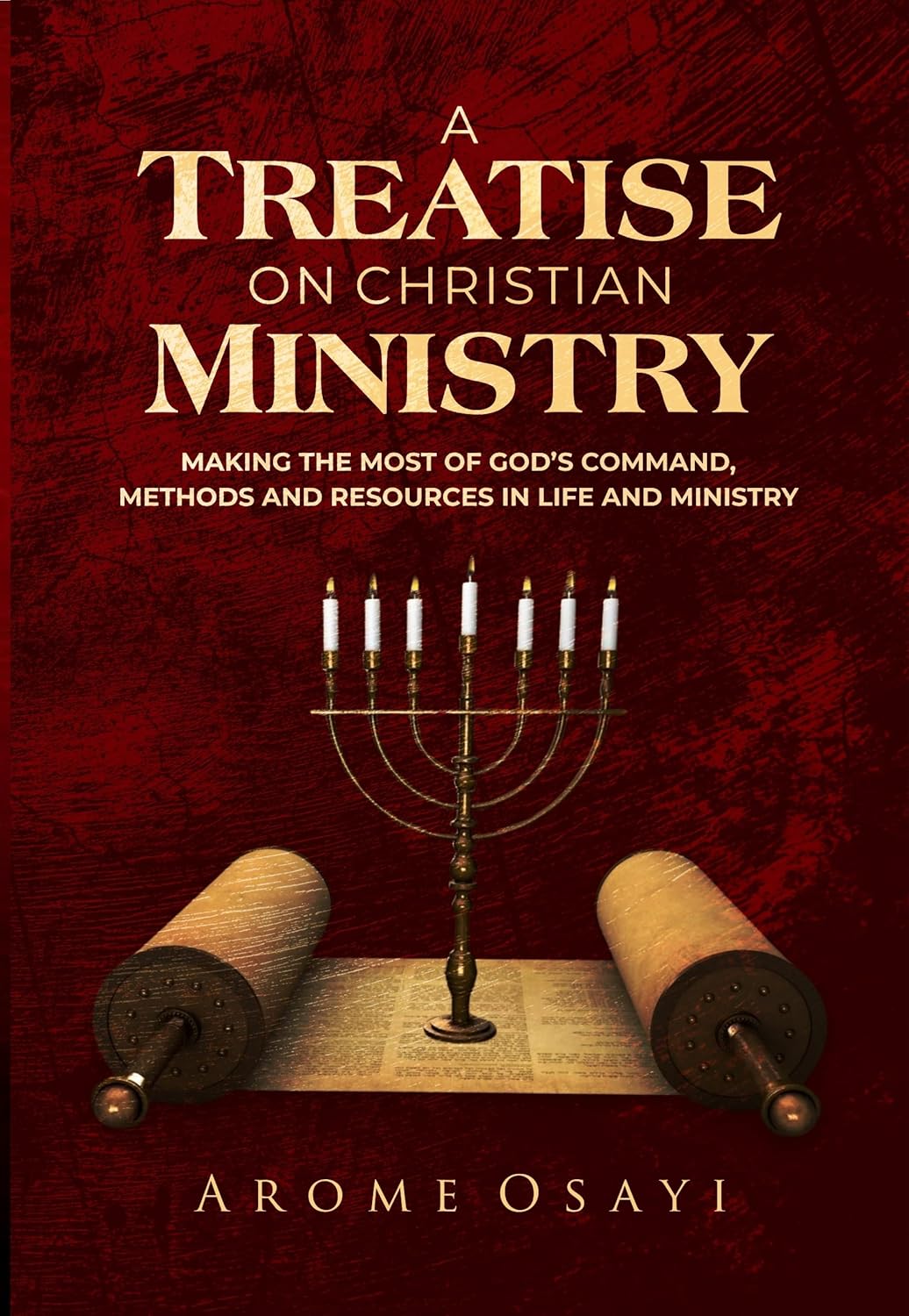 A TREATISE ON CHRISTIAN MINISTRY: MAKING THE MOST OF GOD'S COMMAND ...